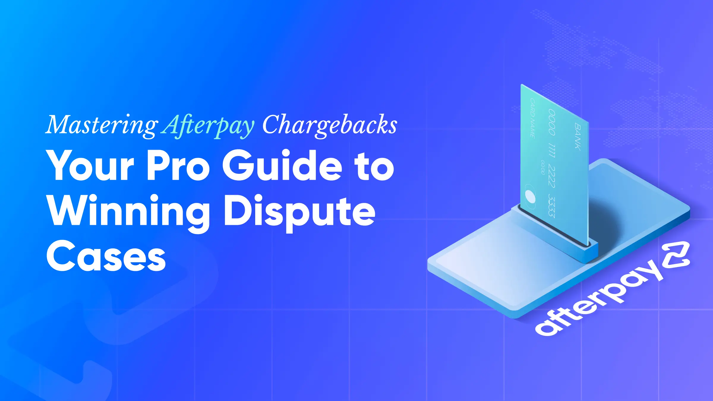 Afterpay Chargeback Mastery: Essential Merchant Guide