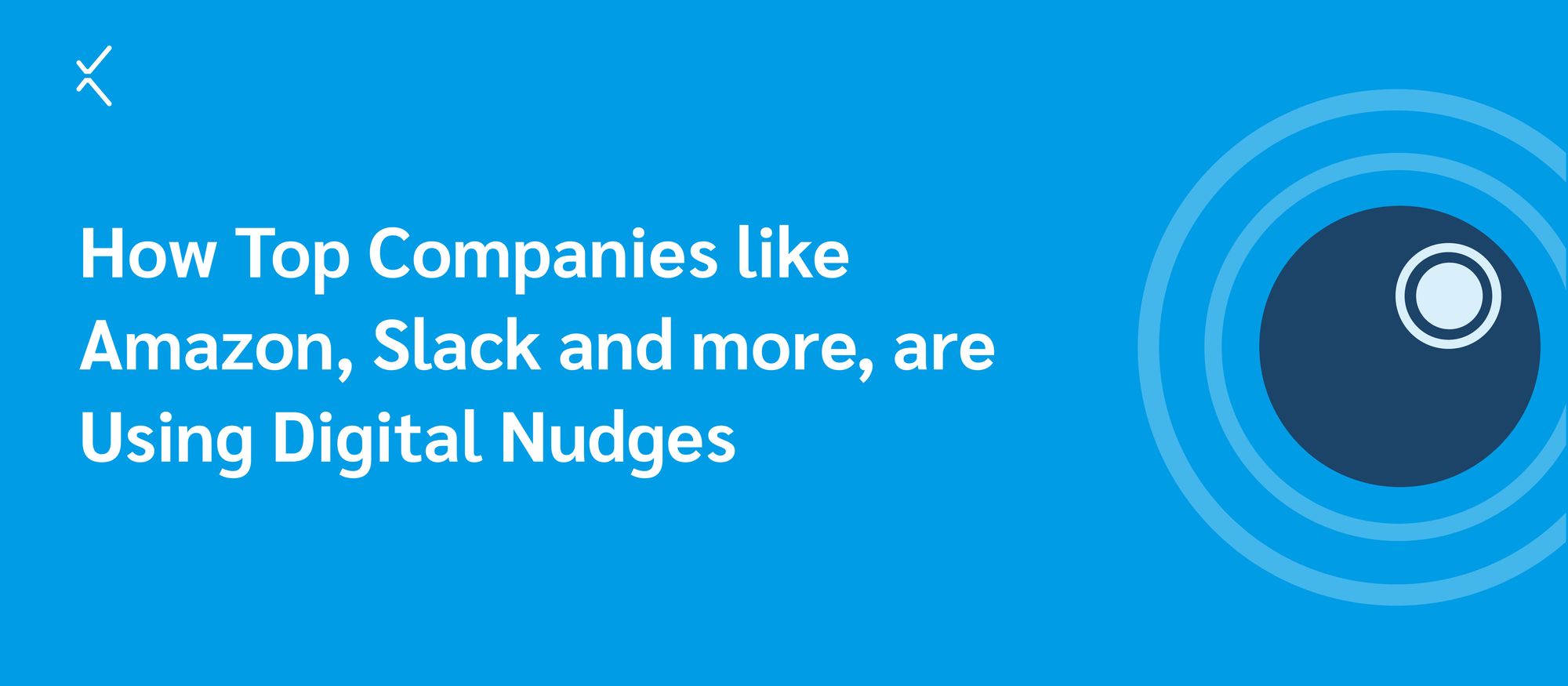 How Top Companies like Amazon, Slack and more, are Using Digital Nudges ...