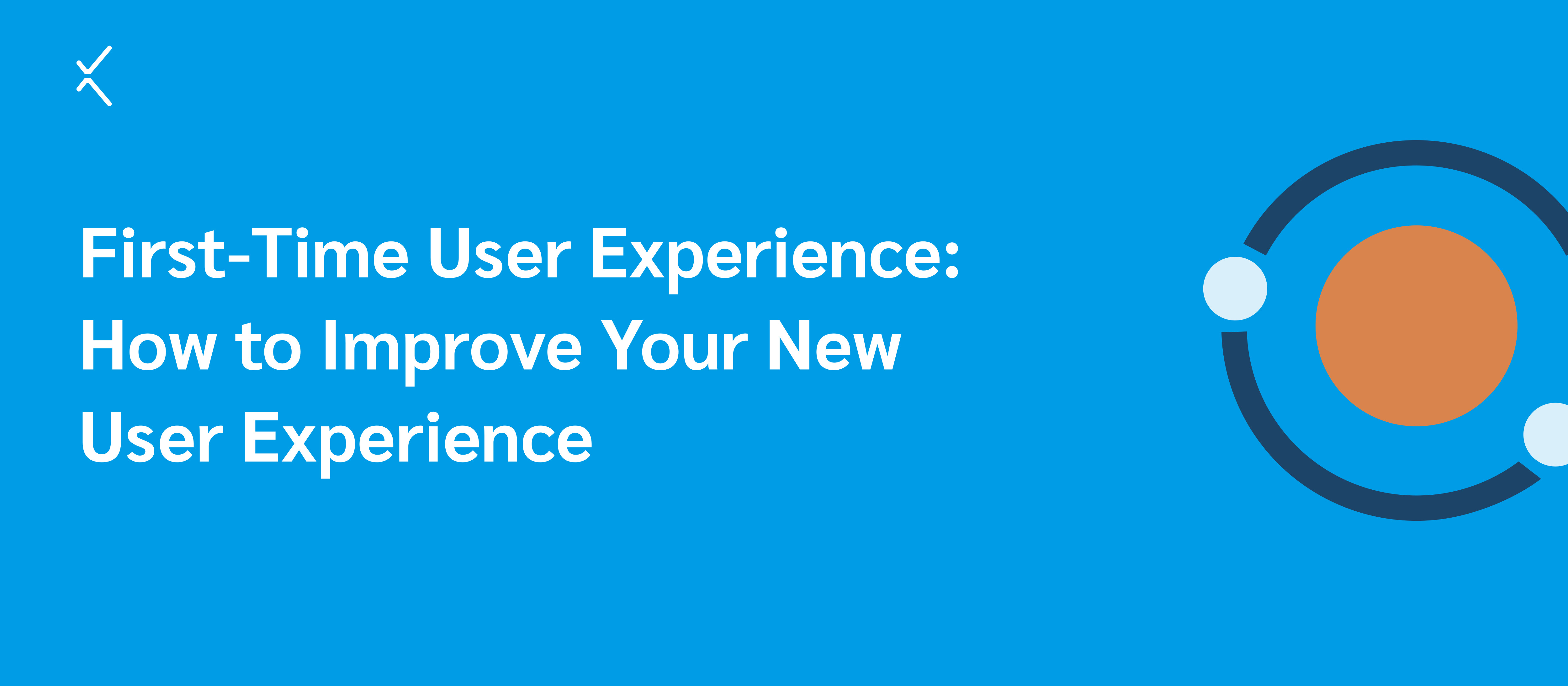 First-Time User Experience: How to Improve Your New User Experience | Apxor