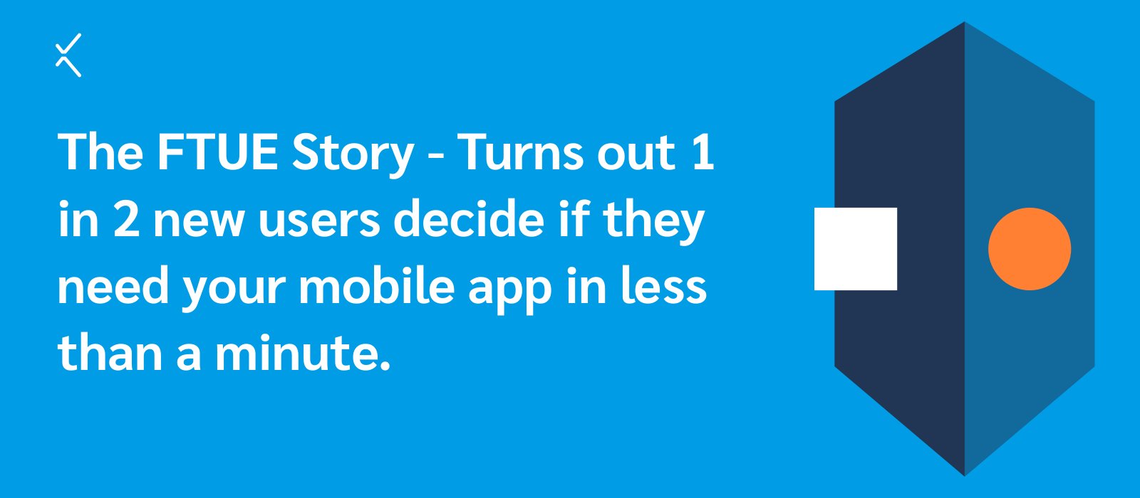 The FTUE Story - Turns out 1 in 2 new users decide if they need your ...