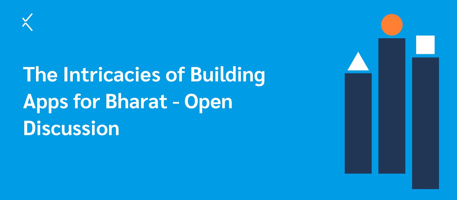 The Intricacies of Building Apps for Bharat - Open Discussion | Apxor