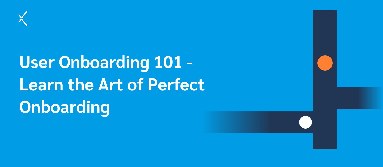 User Onboarding 101 - Learn the Art of Perfect Onboarding | Apxor