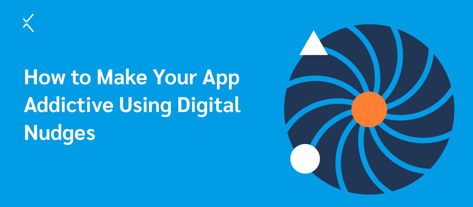 How to Make Your App Addictive Using Digital Nudges | Apxor