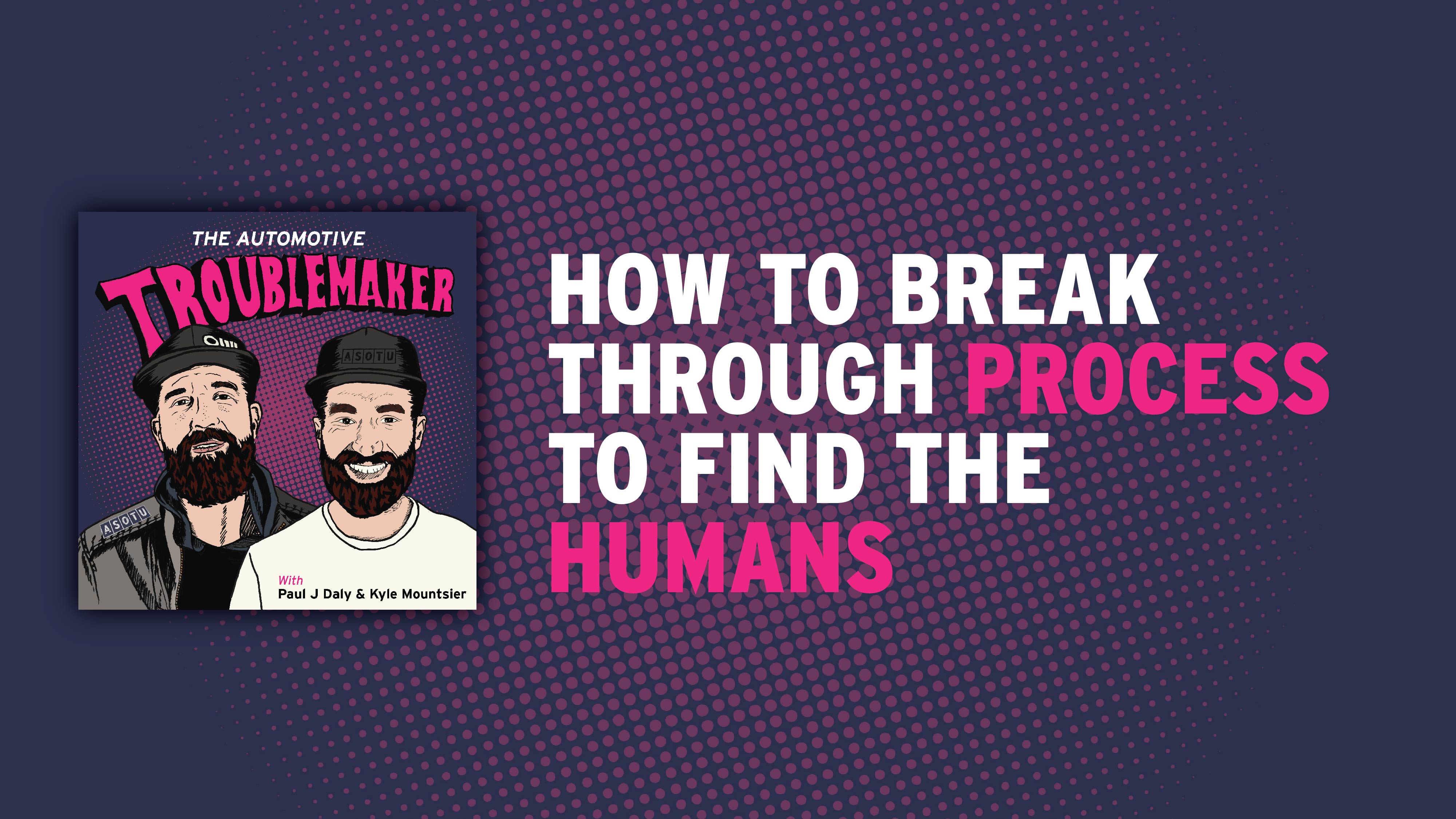 How To Break Through Process To Find the Humans - ASOTU | More Than Cars