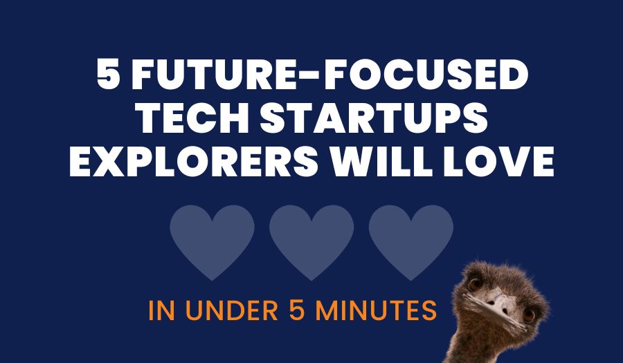 5 future-focused tech startups you need to know about in 5 minutes