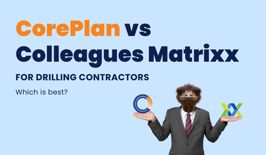Colleagues Matrixx vs CorePlan for Drilling Contractors