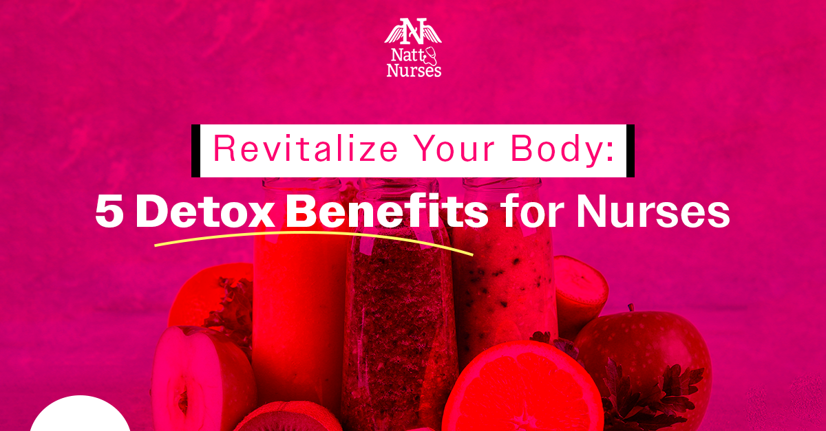 Revitalize Your Body: 5 Detox Benefits for Nurses