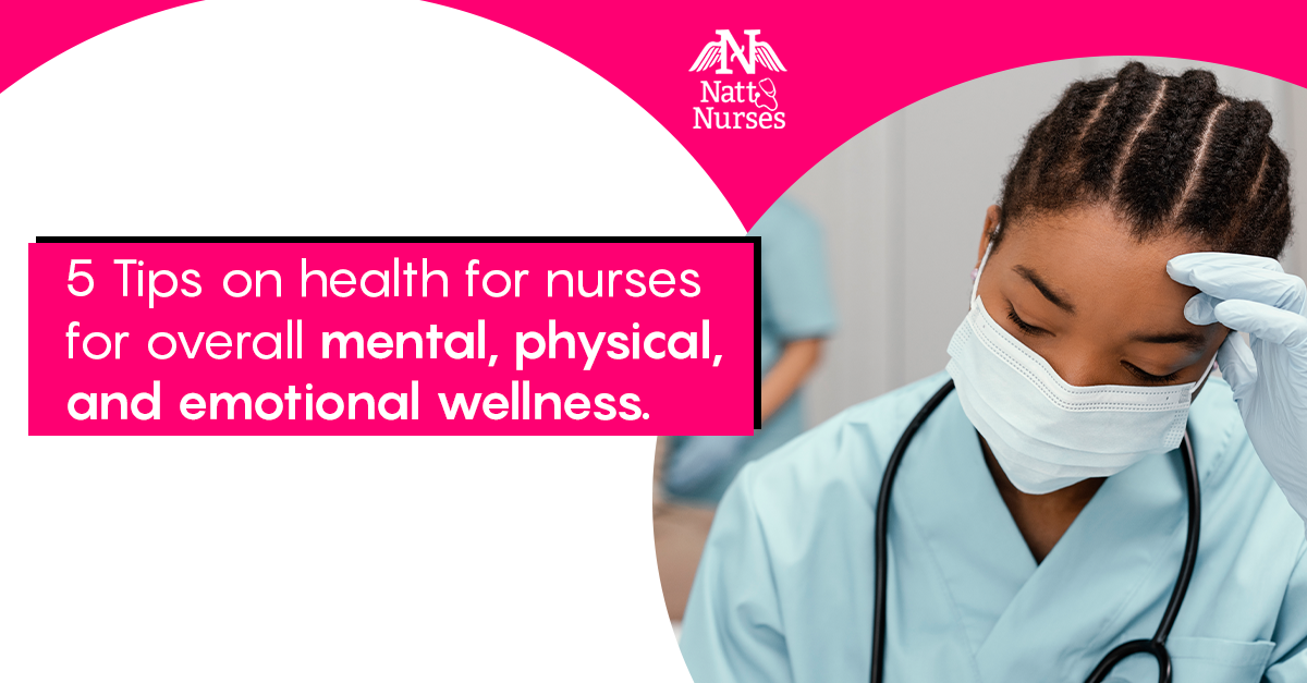 5 Tips for Nurses on Overall Mental, Physical, and Emotional Wellness‍