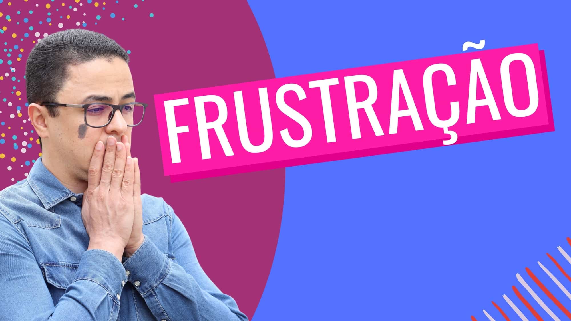 Como lidar com as frustrações?