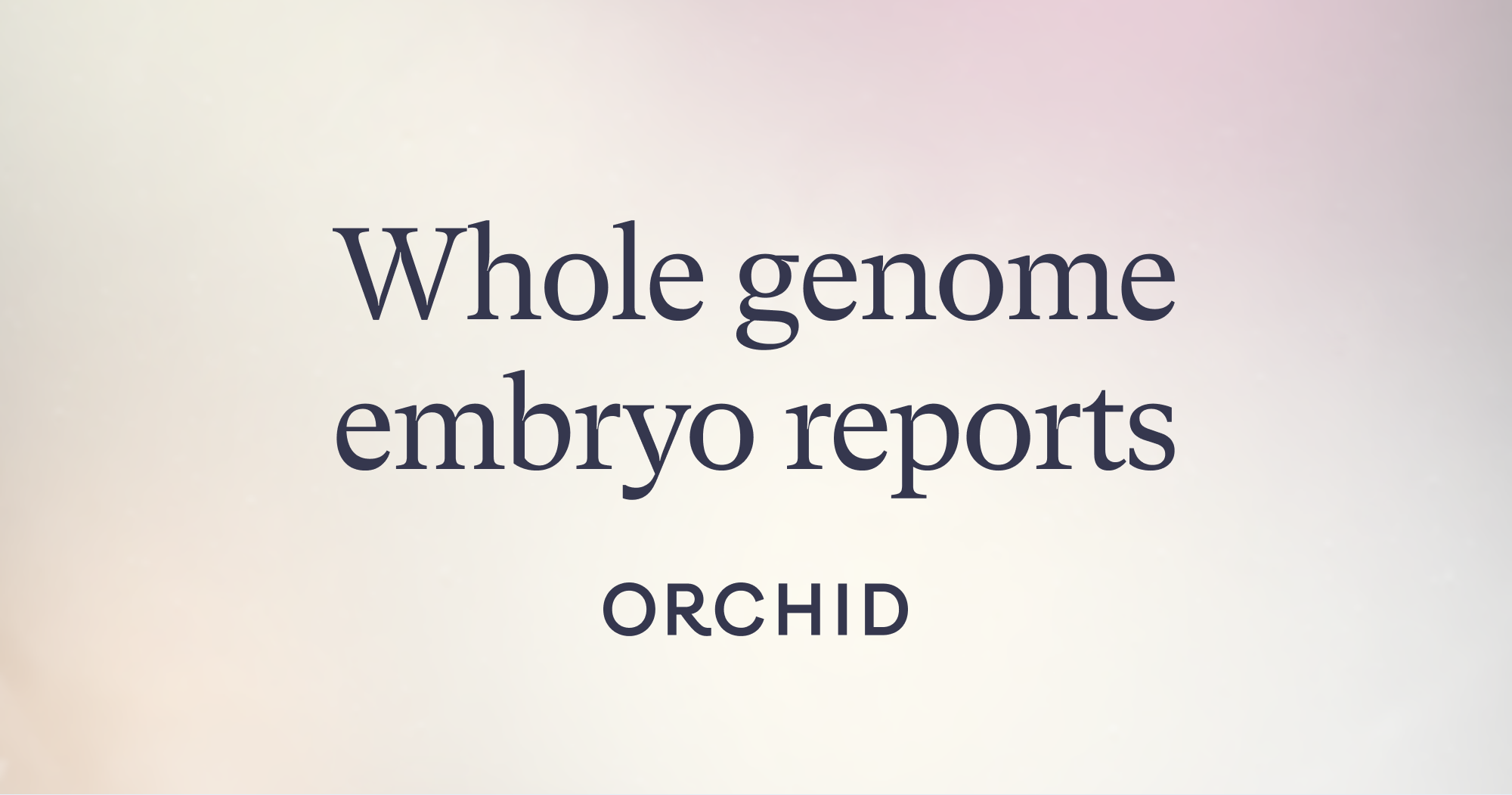 Orchid | Whole Genome Embryo Report