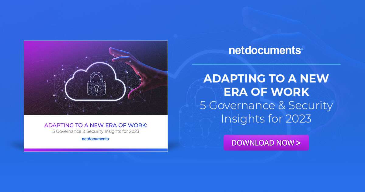 Adapting to a New Era of Work: 5 Governance & Security Insights for 2023 | NetDocuments