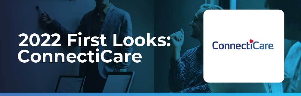 ConnectiCare 2022 First Looks Announced! | CareValue Agent Blog