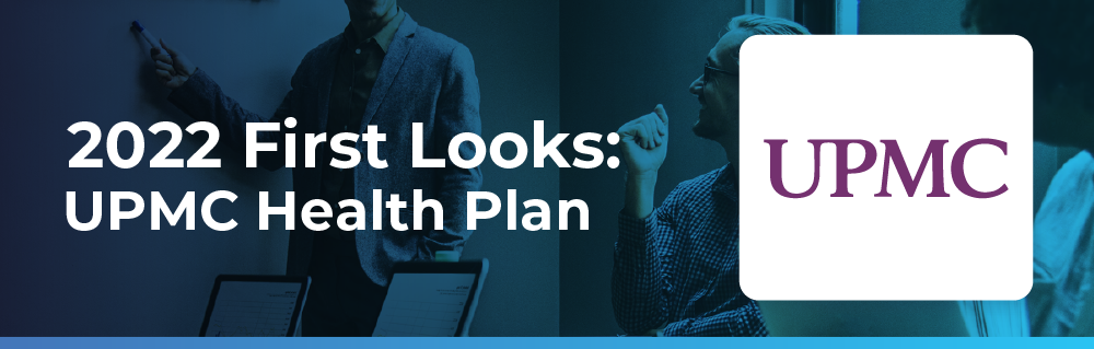 UPMC Health Plan 2022 First Looks Announced! | CareValue Agent Blog