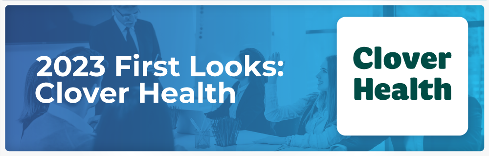 Clover Health 2023 First Looks Announced! | CareValue Agent Blog