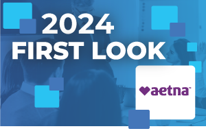 Aetna 2024 First Looks Announced! | CareValue Agent Blog