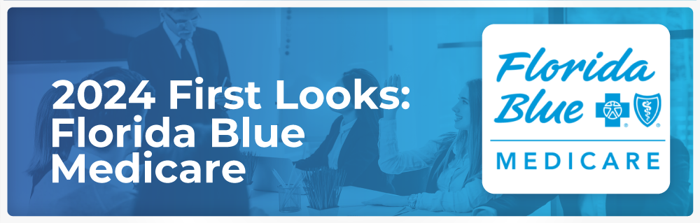 Florida Blue 2024 First Looks Announced! | CareValue Agent Blog