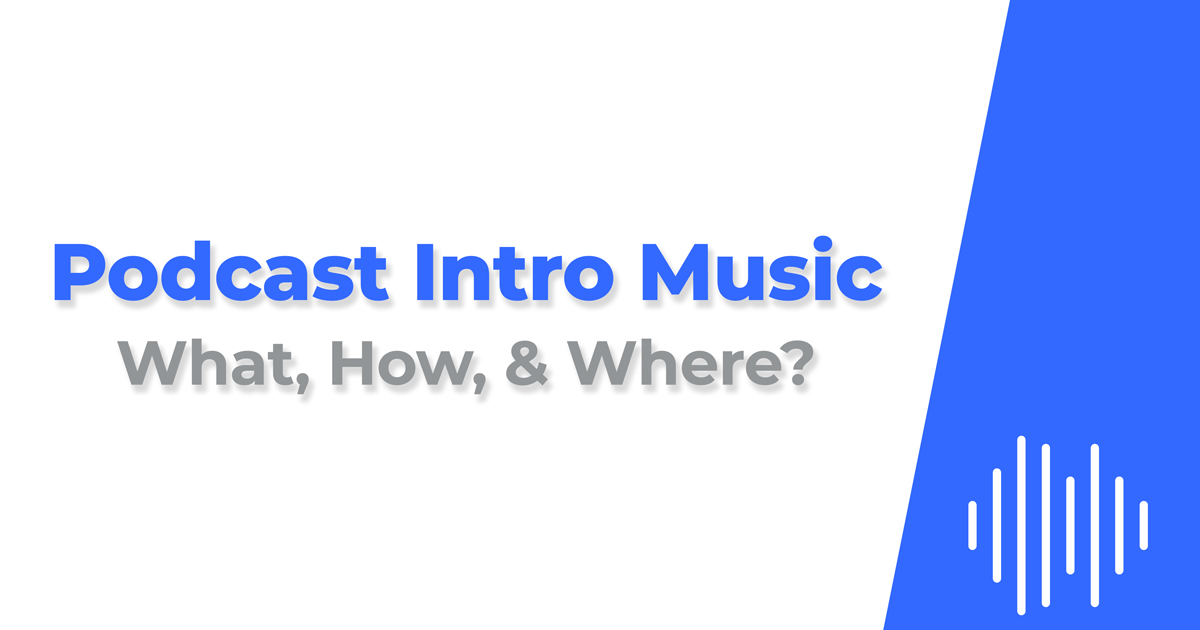 Podcast Intro Music: What, How & Where?