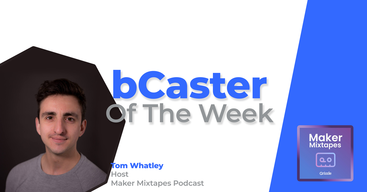 bCaster Of The Week 014 - Maker Mixtapes