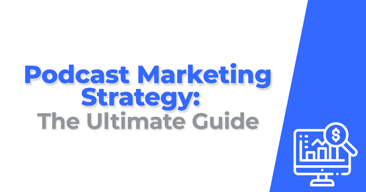 Podcast Marketing Strategy: The Ultimate Guide