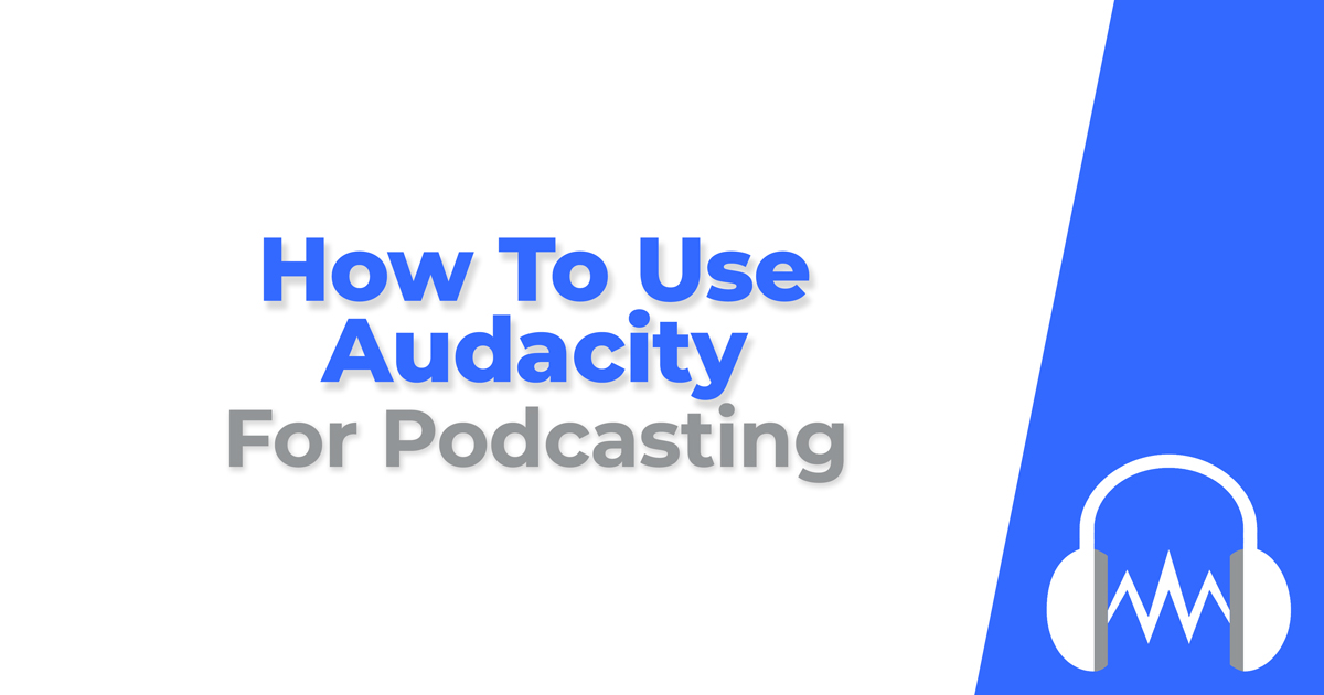How To Use Audacity For Podcasting