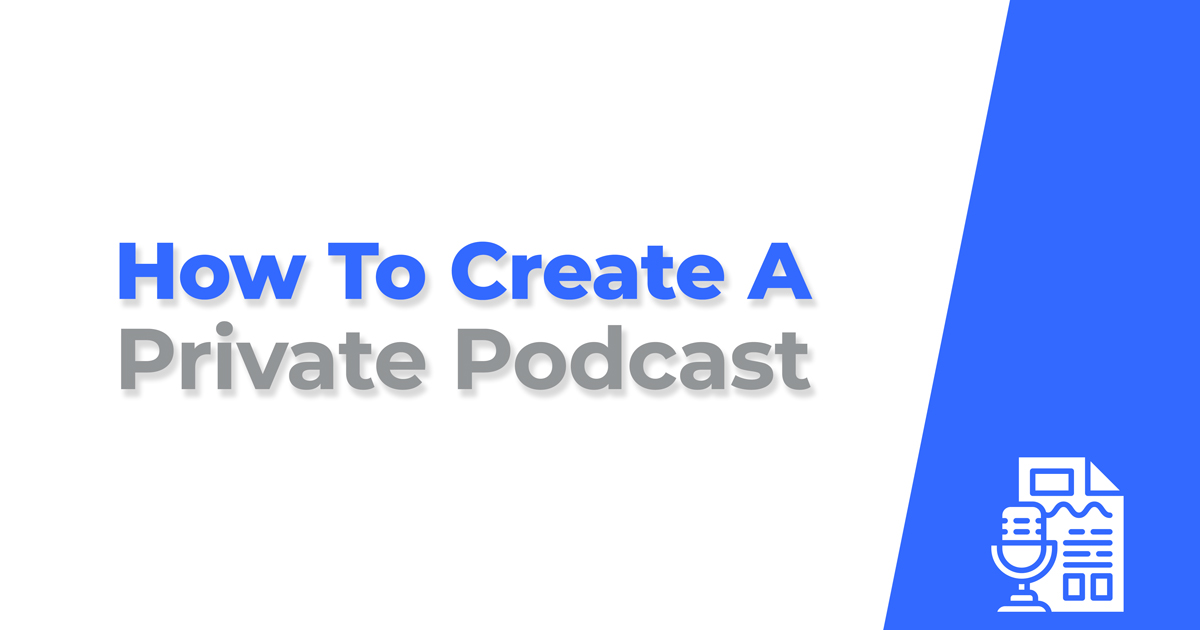 How To Create A Private Podcast