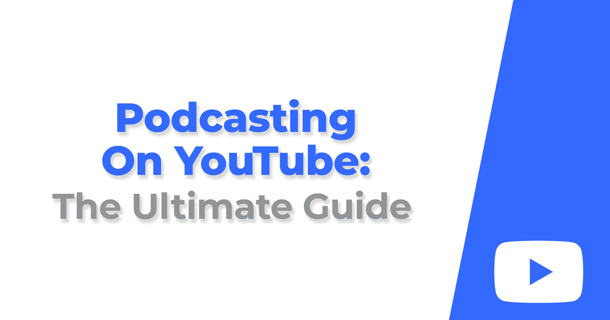 Podcasting On YouTube: The Ultimate Guide