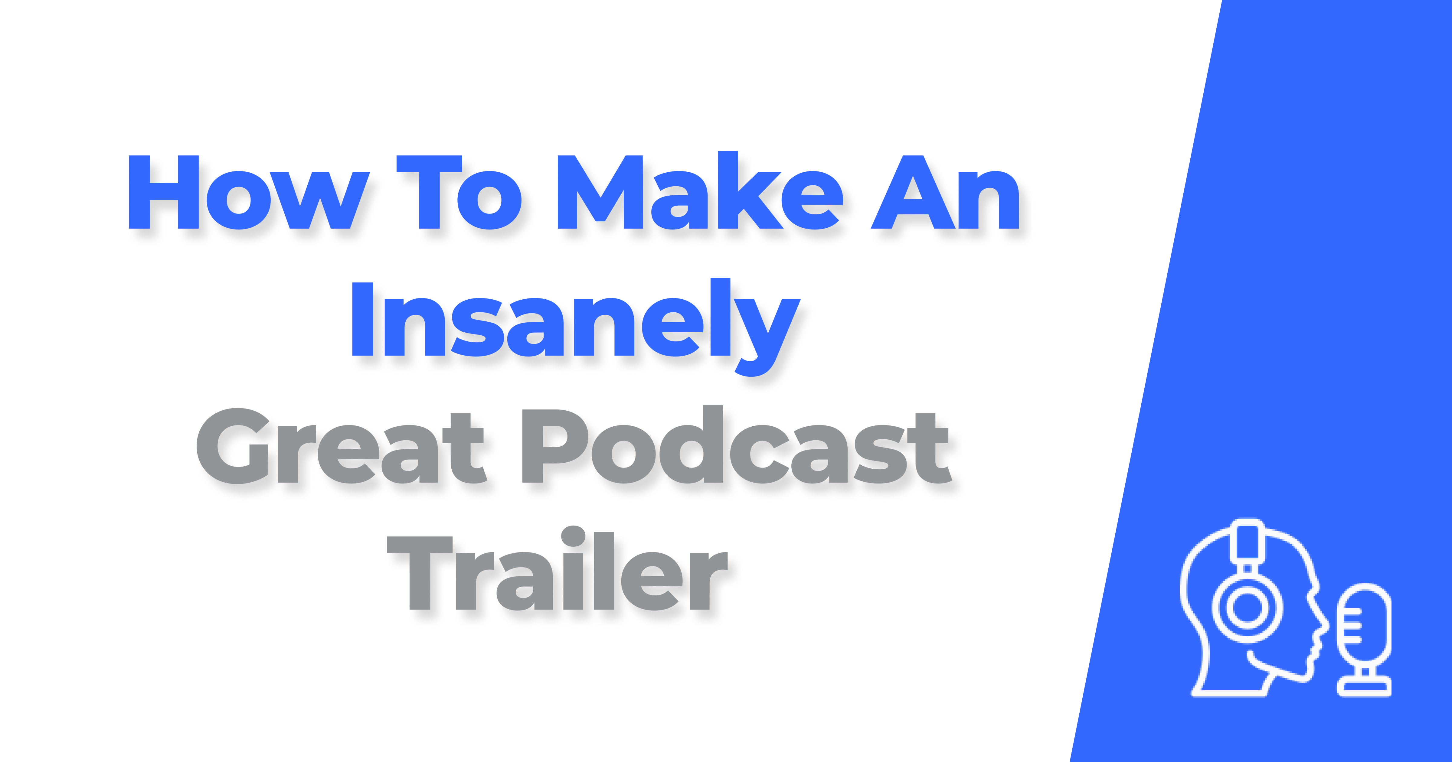 How To Make An Insanely Great Podcast Trailer