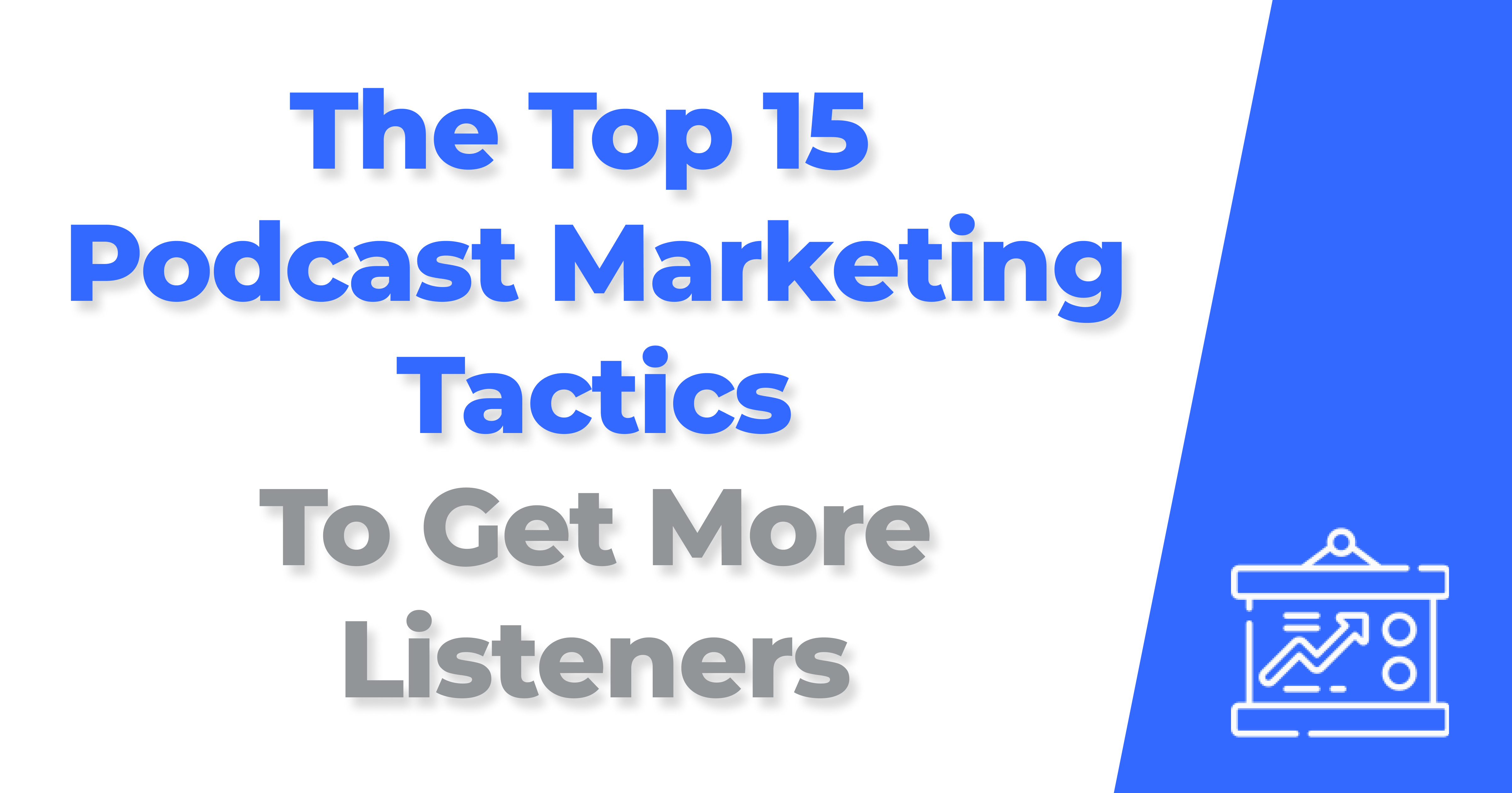 The Top 15 Podcast Marketing Tactics To Get More Listeners