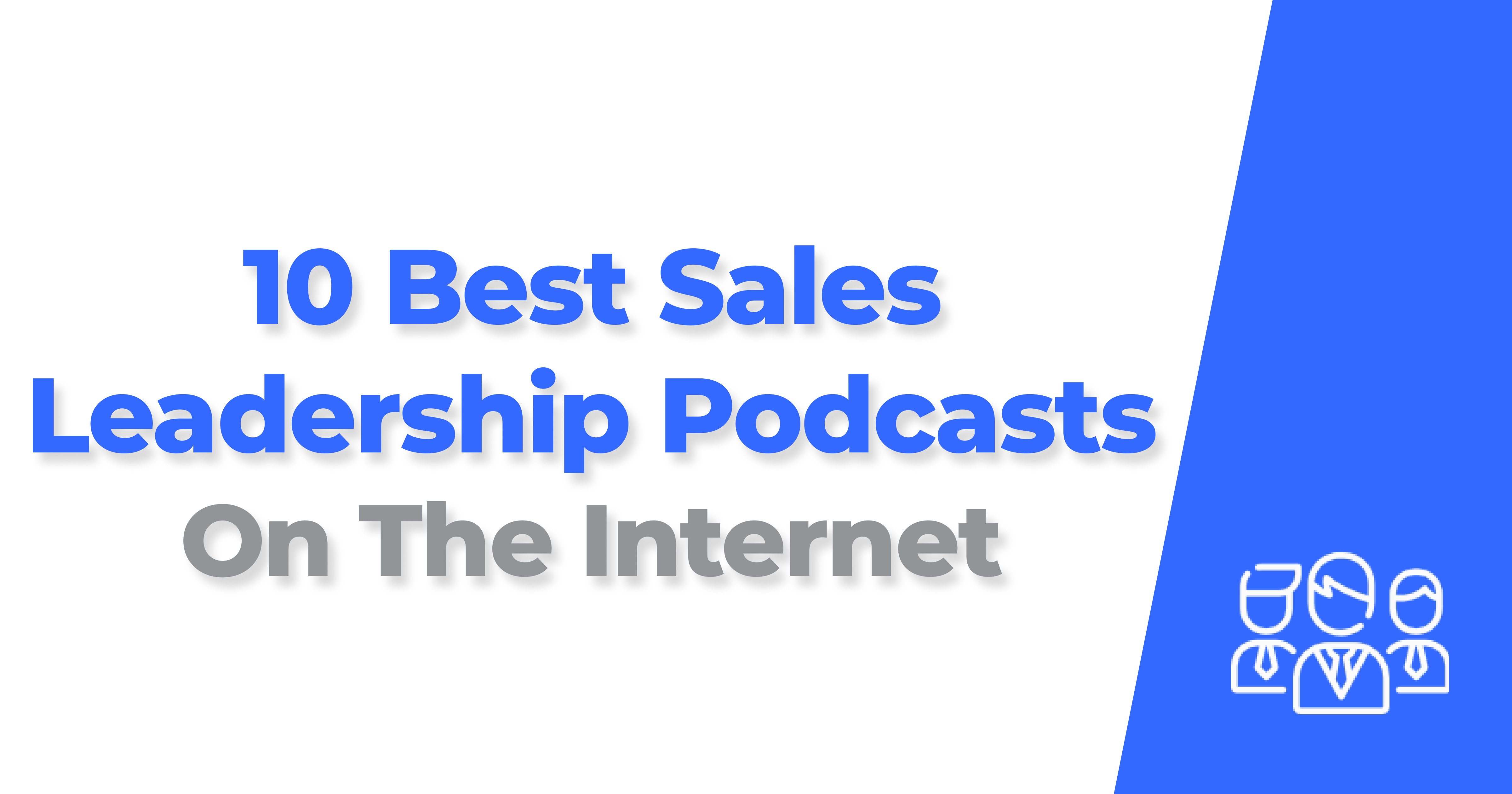 10 Best Sales Leadership Podcasts On The Internet