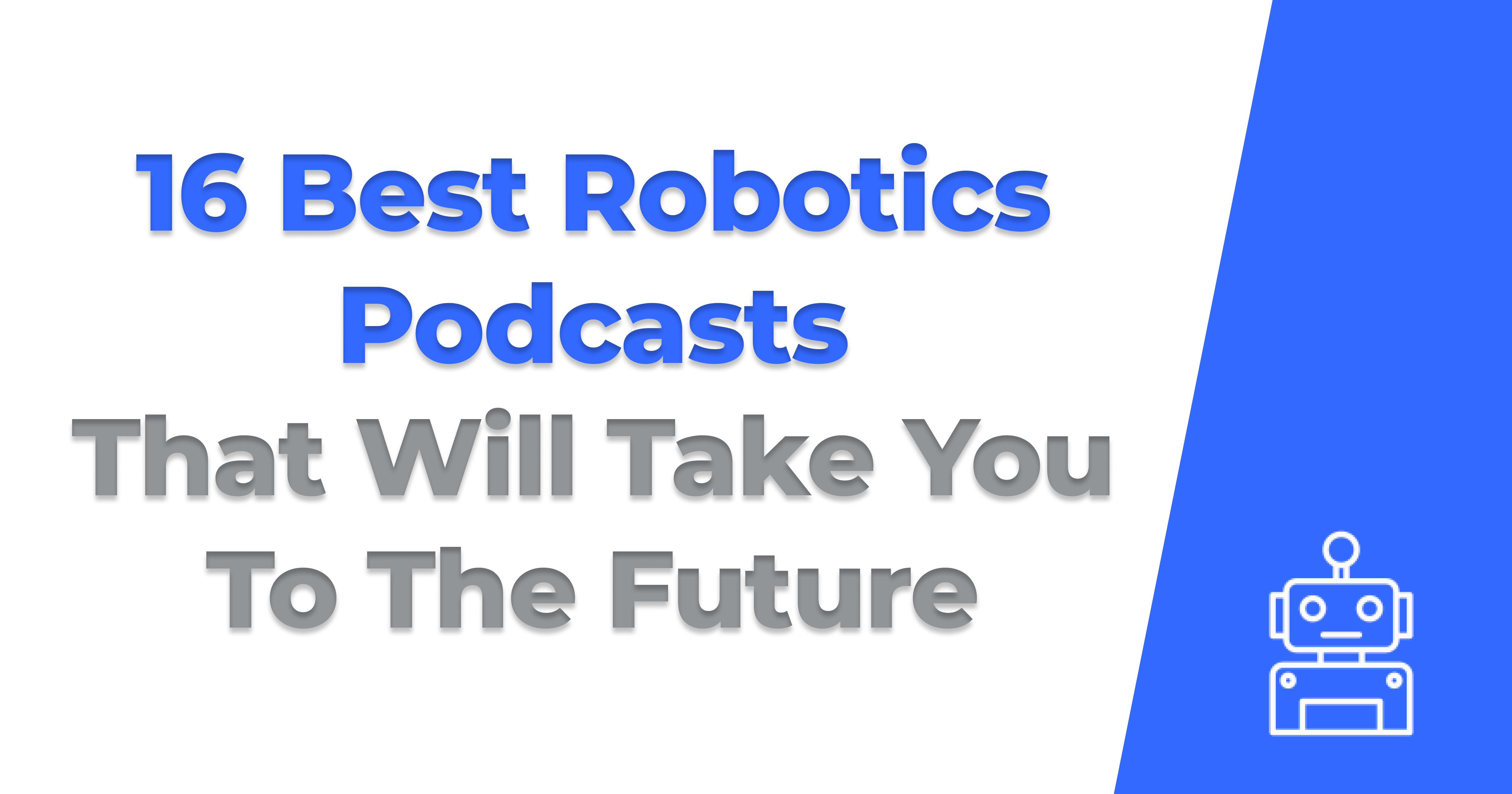 16 Best Robotics Podcasts That Will Take You To The Future
