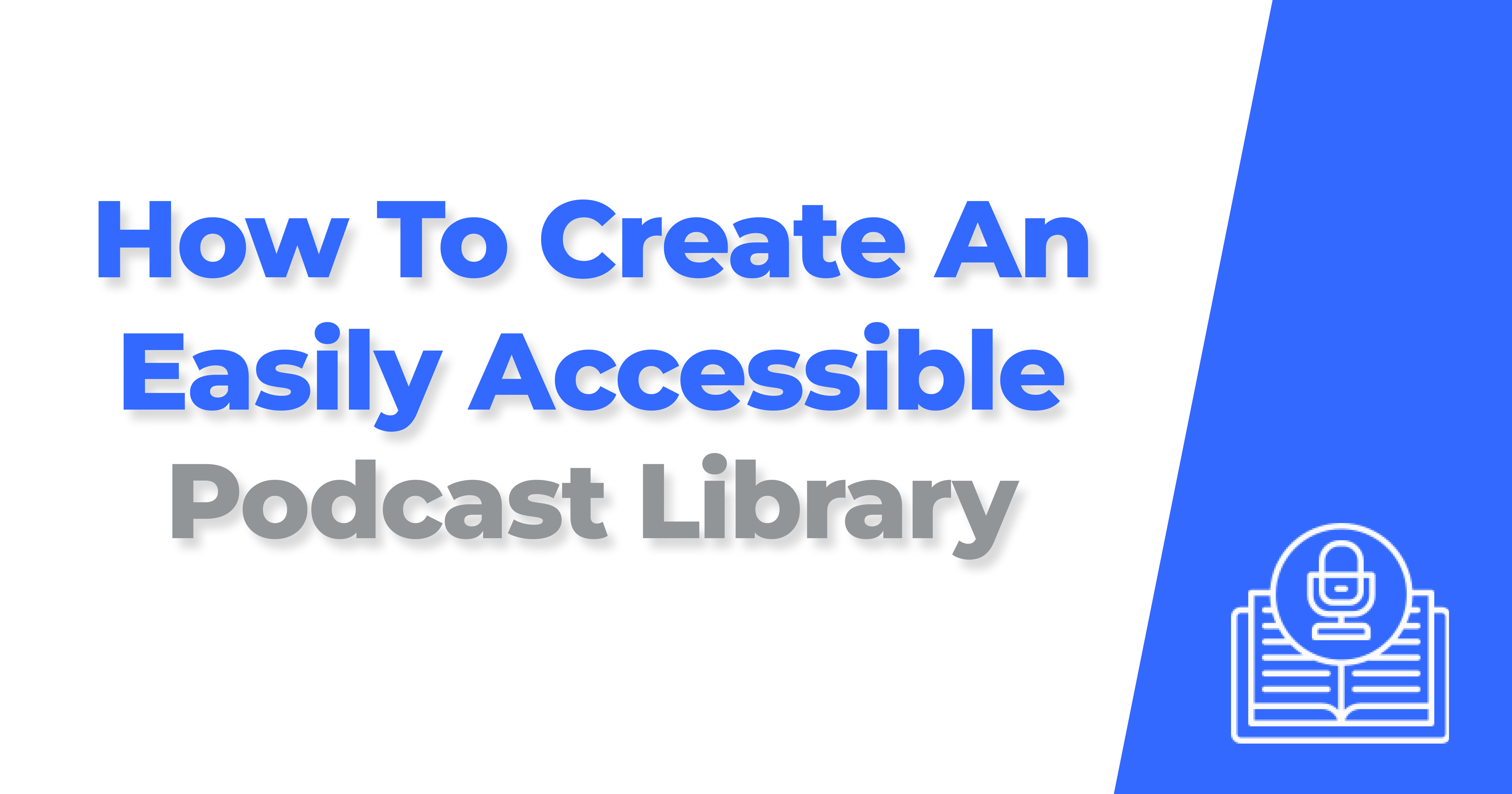 How To Create An Easily Accessible Podcast Library