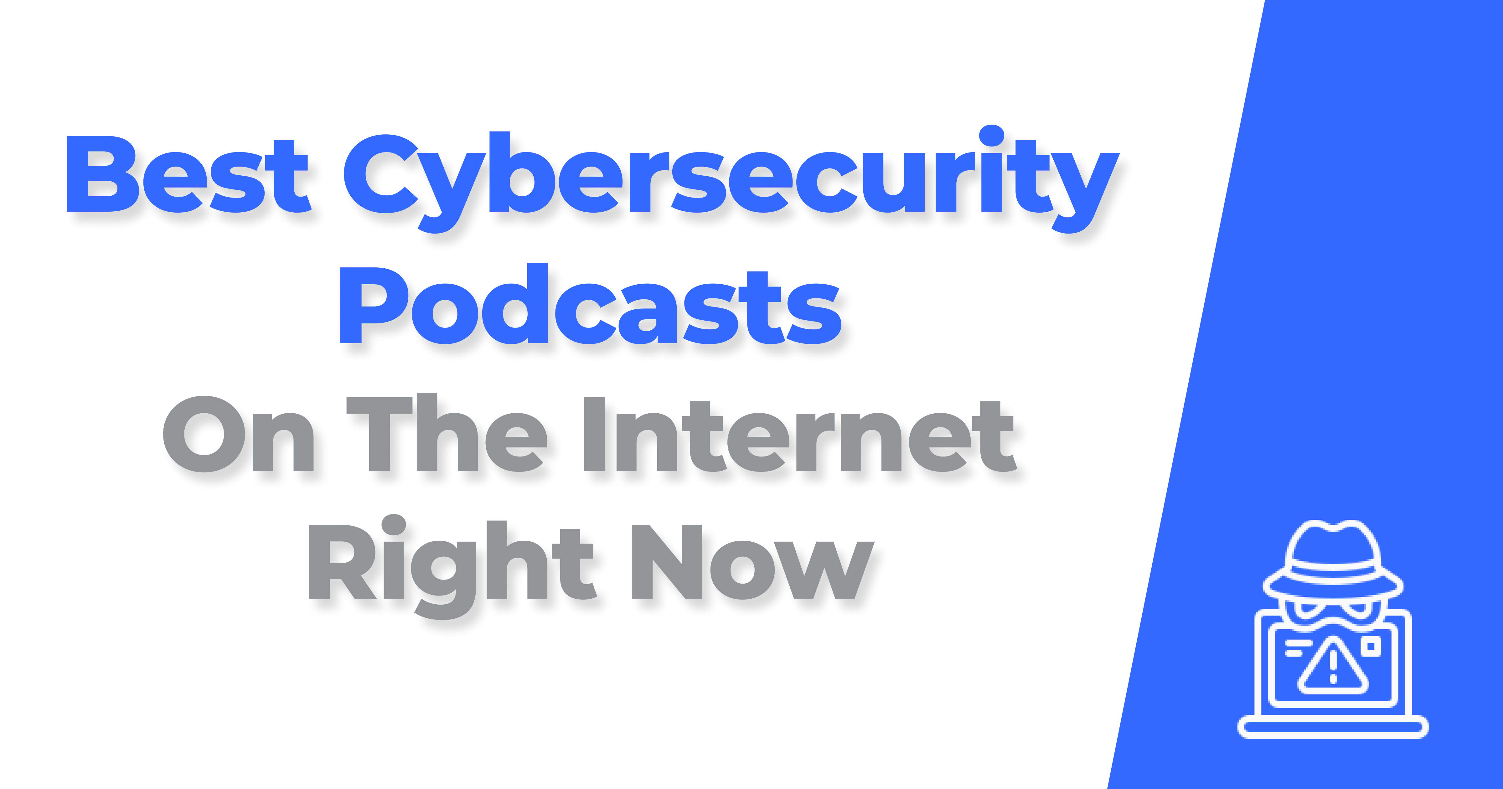 15 Best Cybersecurity Podcasts On The Internet Right Now