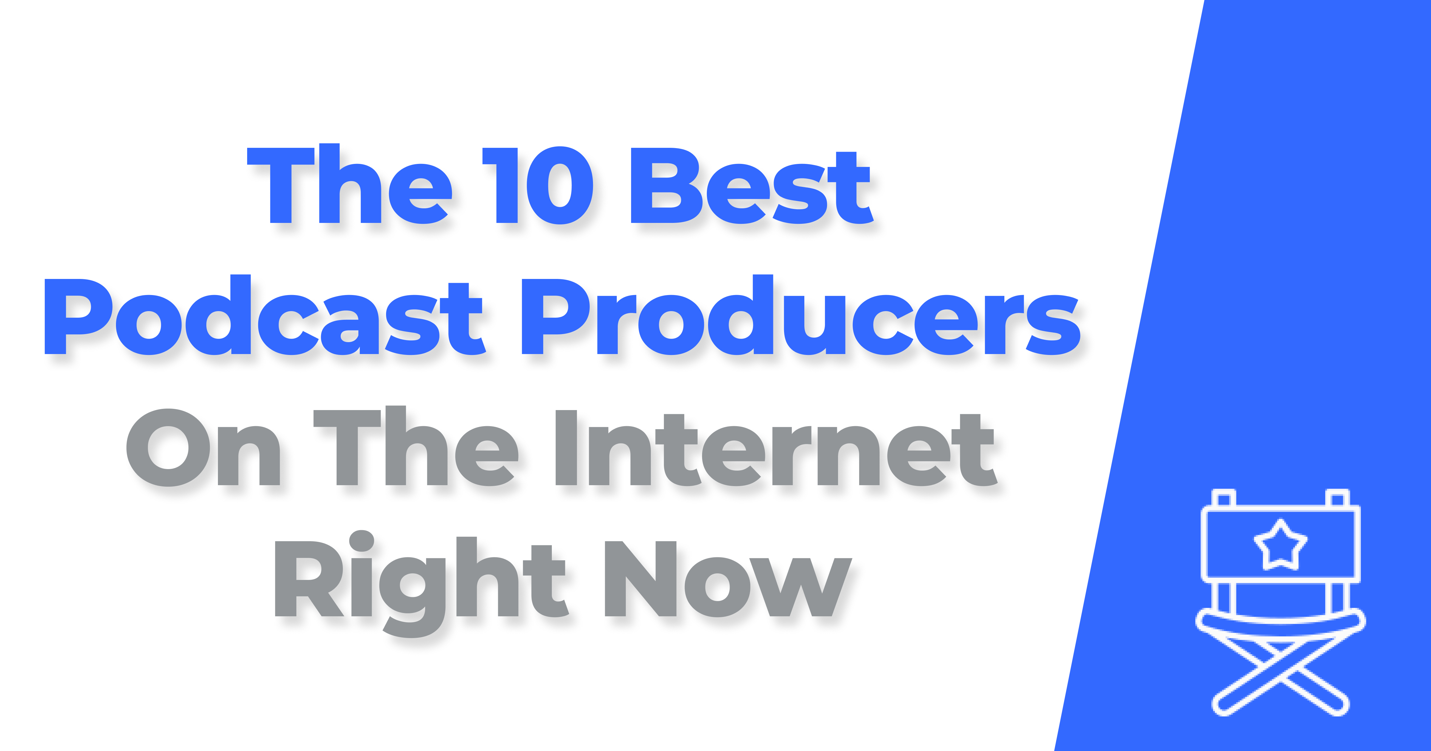 The 10 Best Podcast Producers On The Internet Right Now