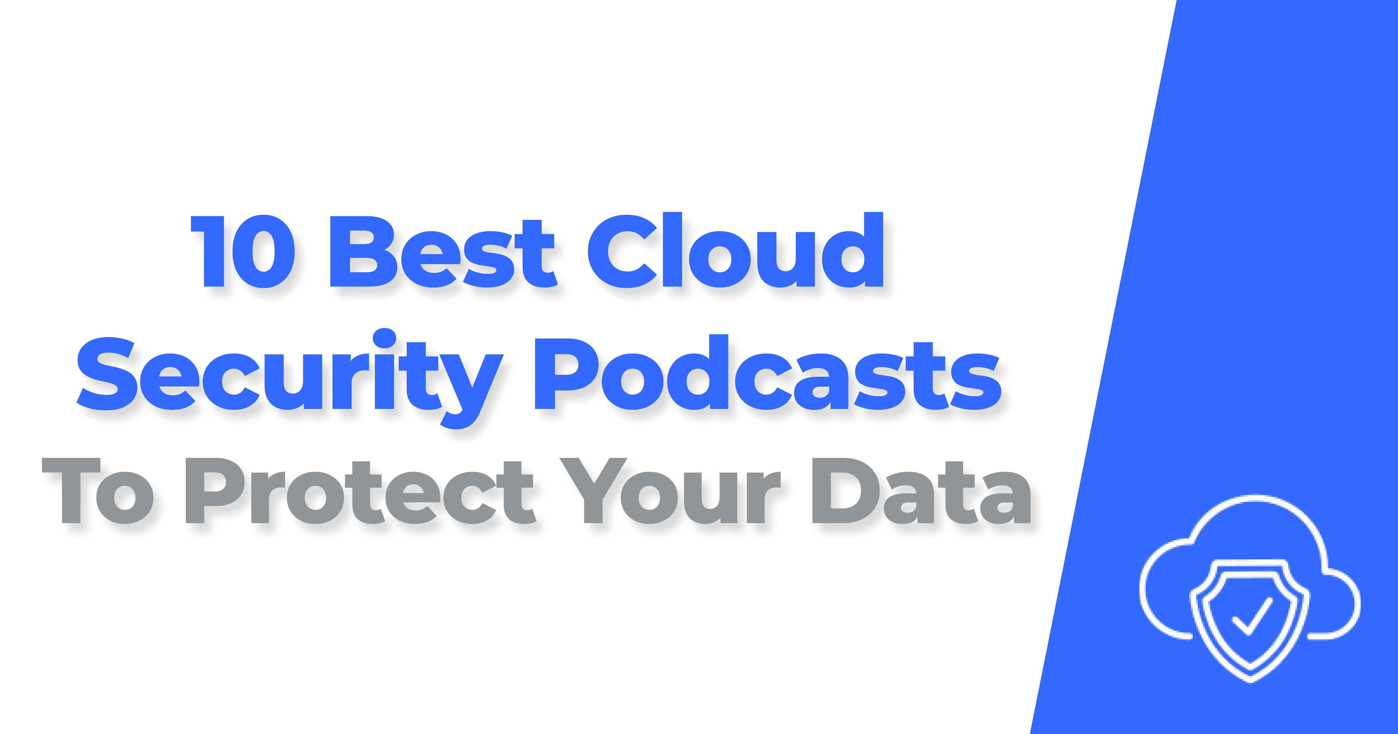 10 Best Cloud Security Podcasts To Protect Your Data