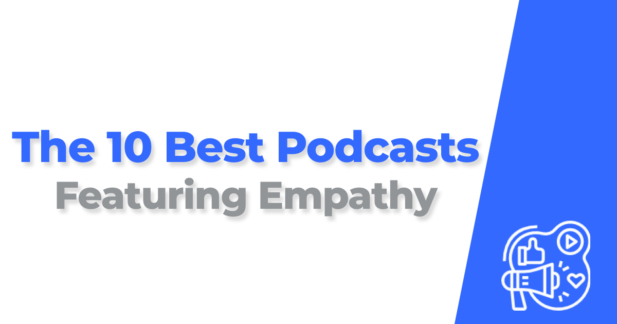 The 10 Best Podcasts Featuring Empathy