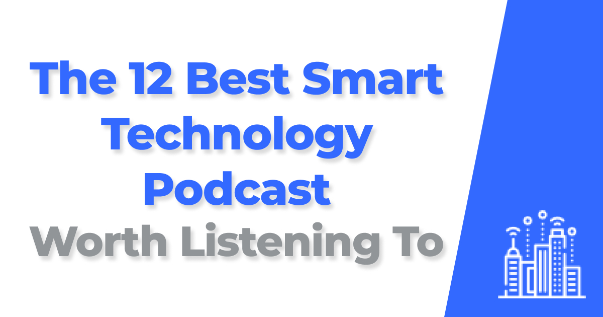 The 12 Best Smart Technology Podcasts Worth Listening To