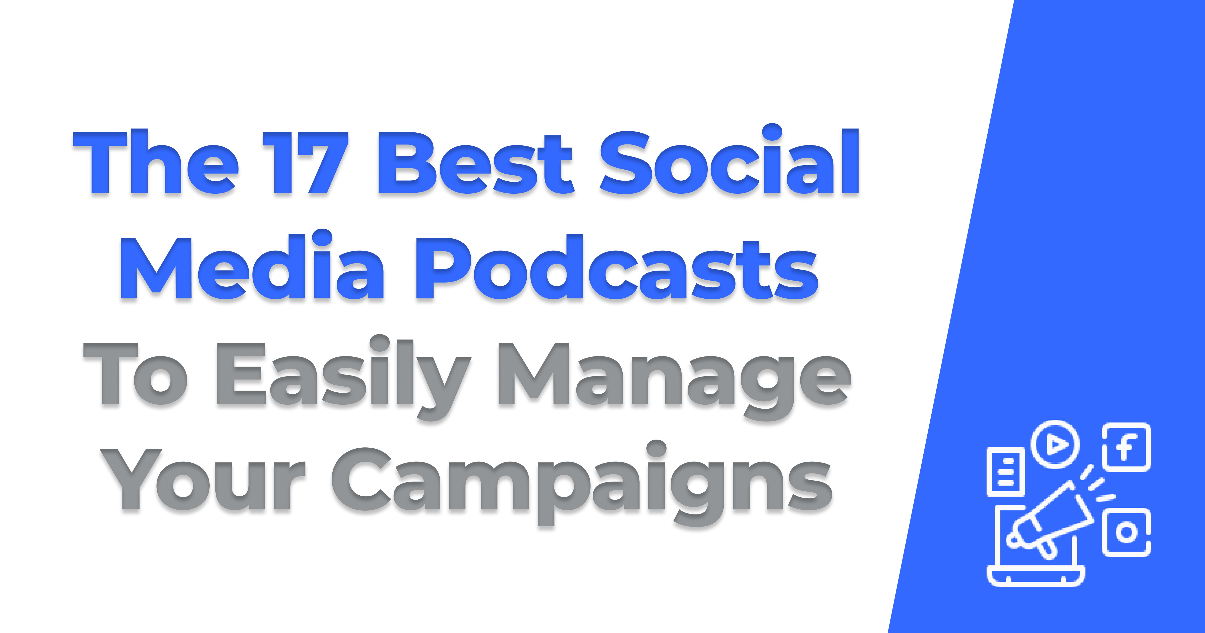 The 17 Best Social Media Podcasts To Easily Manage Your Campaigns