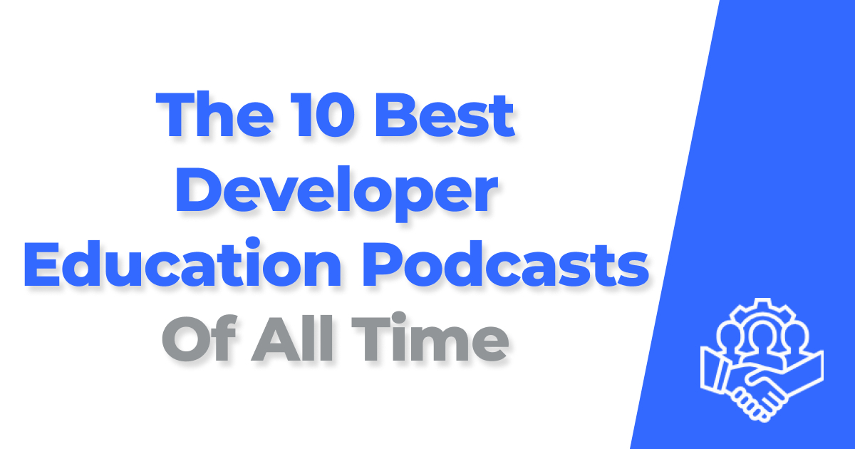 The 10 Best Developer Education Podcasts Of All Time