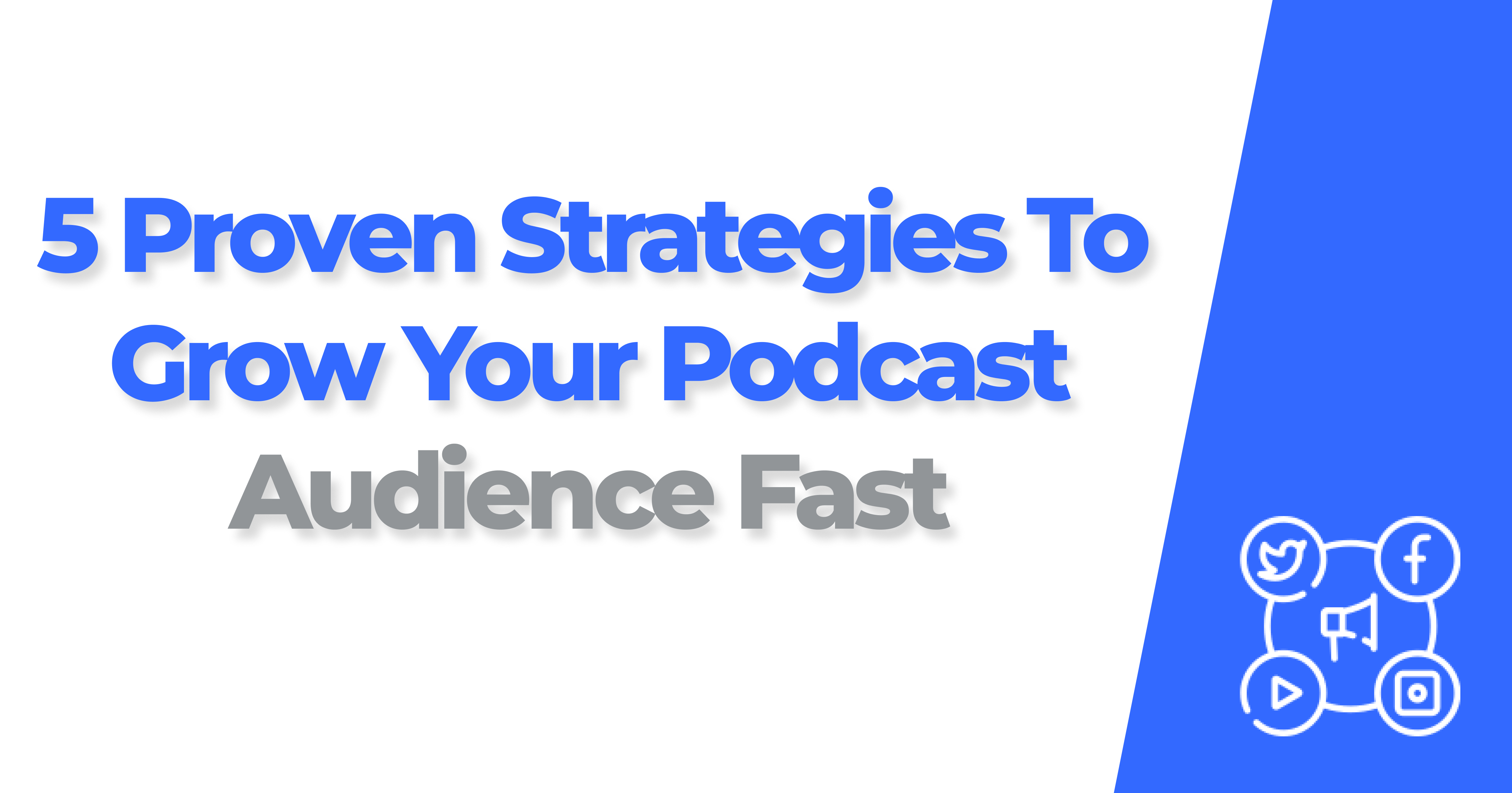 5 Proven Strategies To Grow Your Podcast Audience Fast
