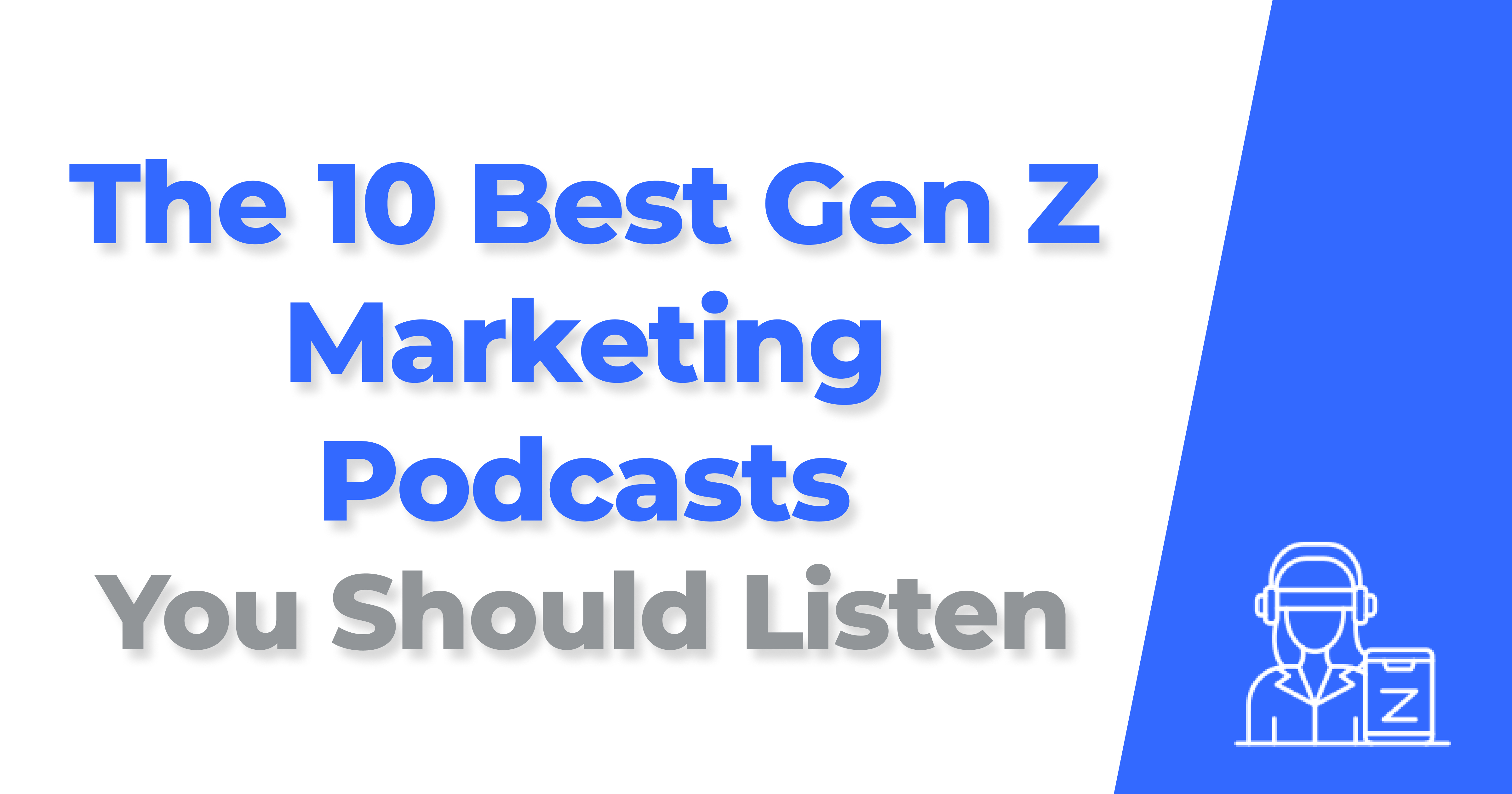The 10 Best Gen Z Marketing Podcasts You Should Listen