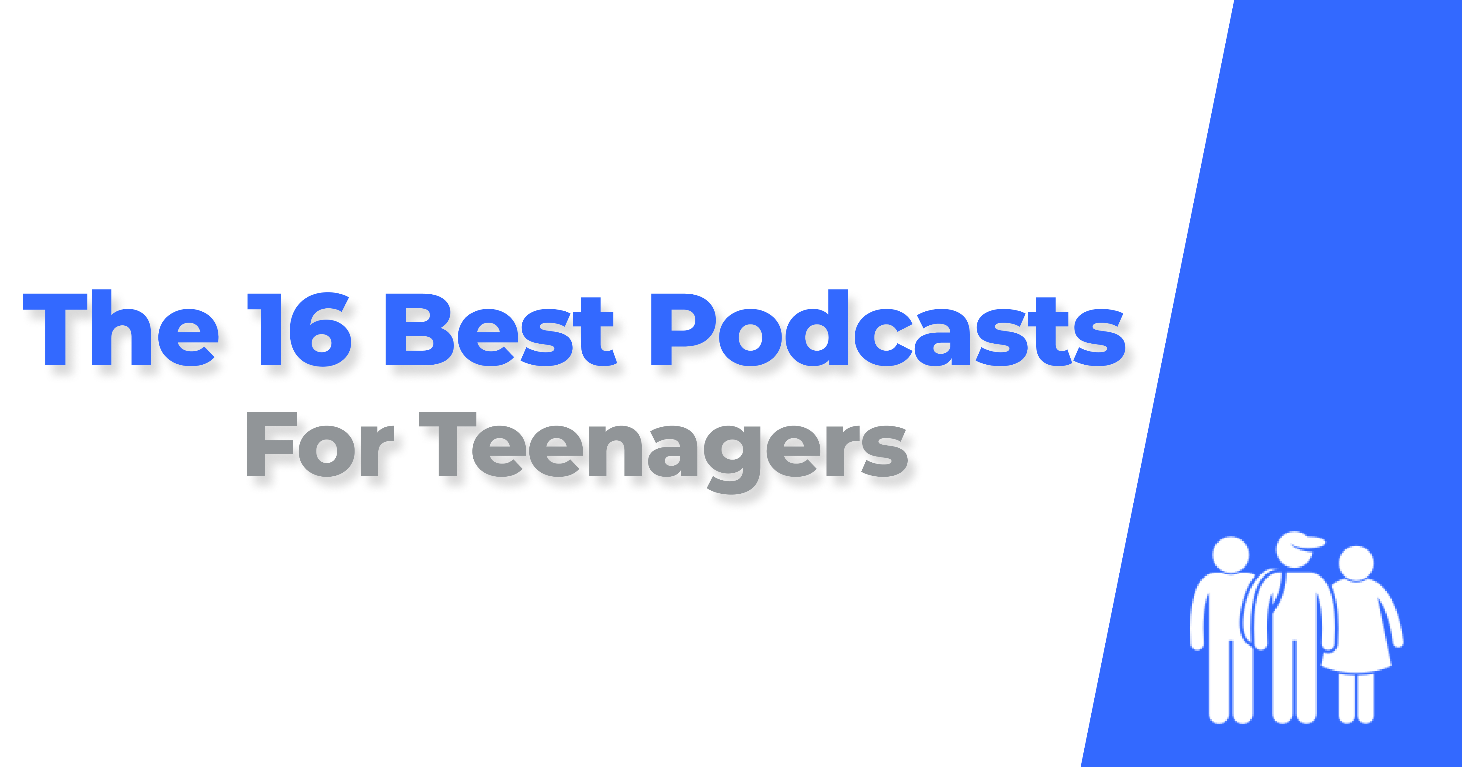 The 16 Best Podcasts For Teenagers