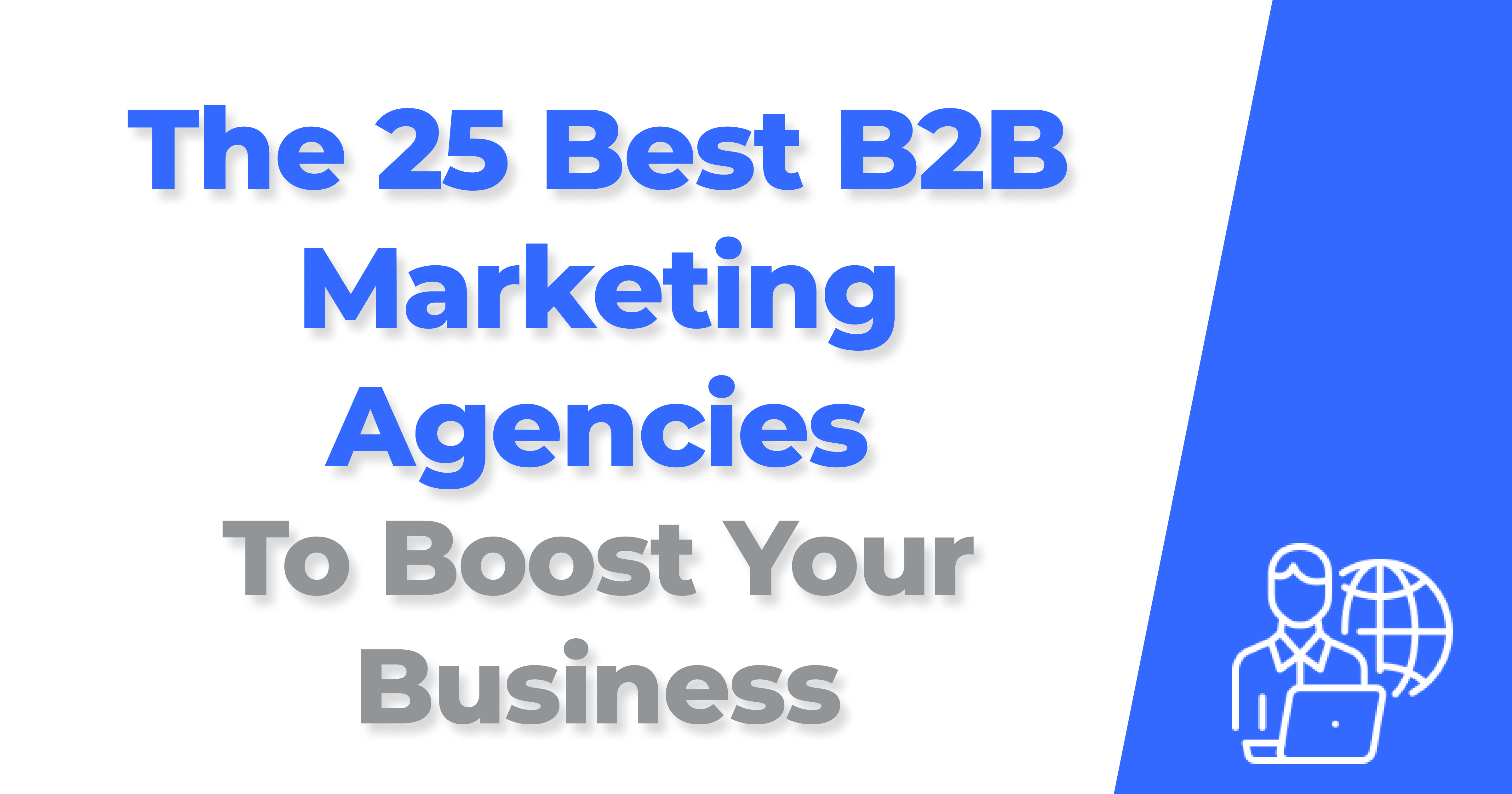The 25 Best B2B Marketing Agencies To Boost Your Business