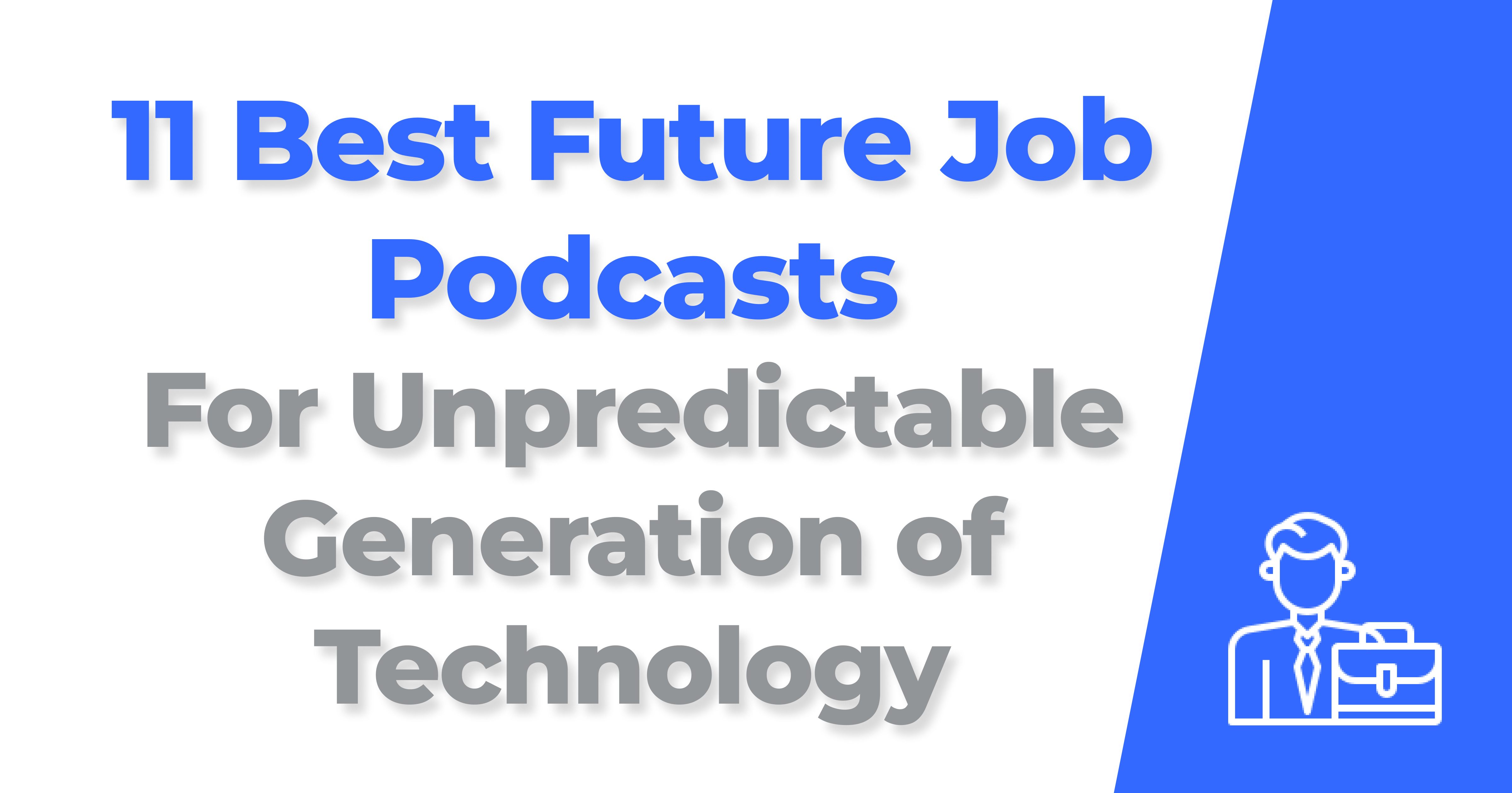 11 Best Future Job Podcasts For Unpredictable Generation of Technology