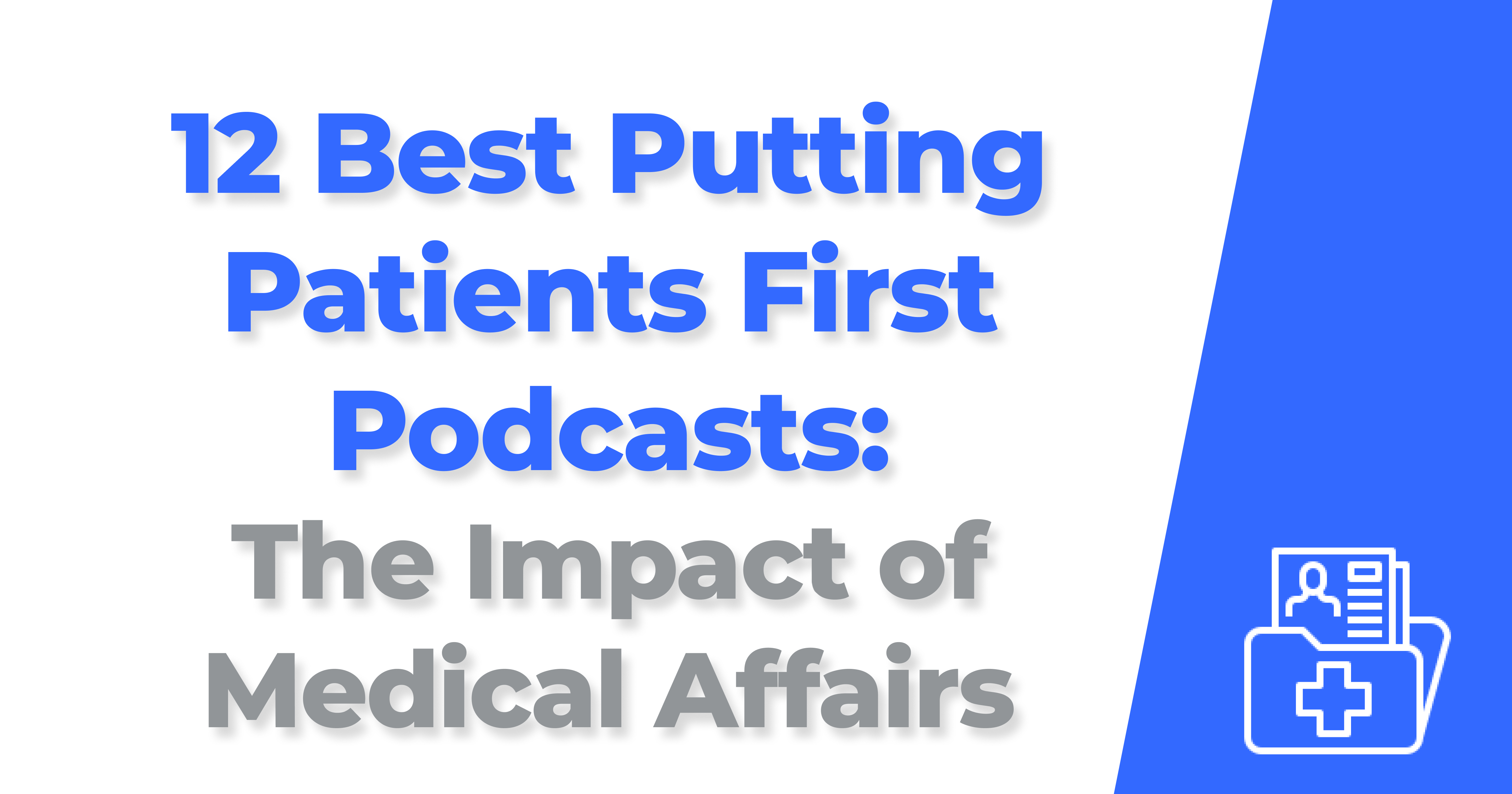 12 Best Putting Patients First Podcasts: The Impact of Medical Affairs