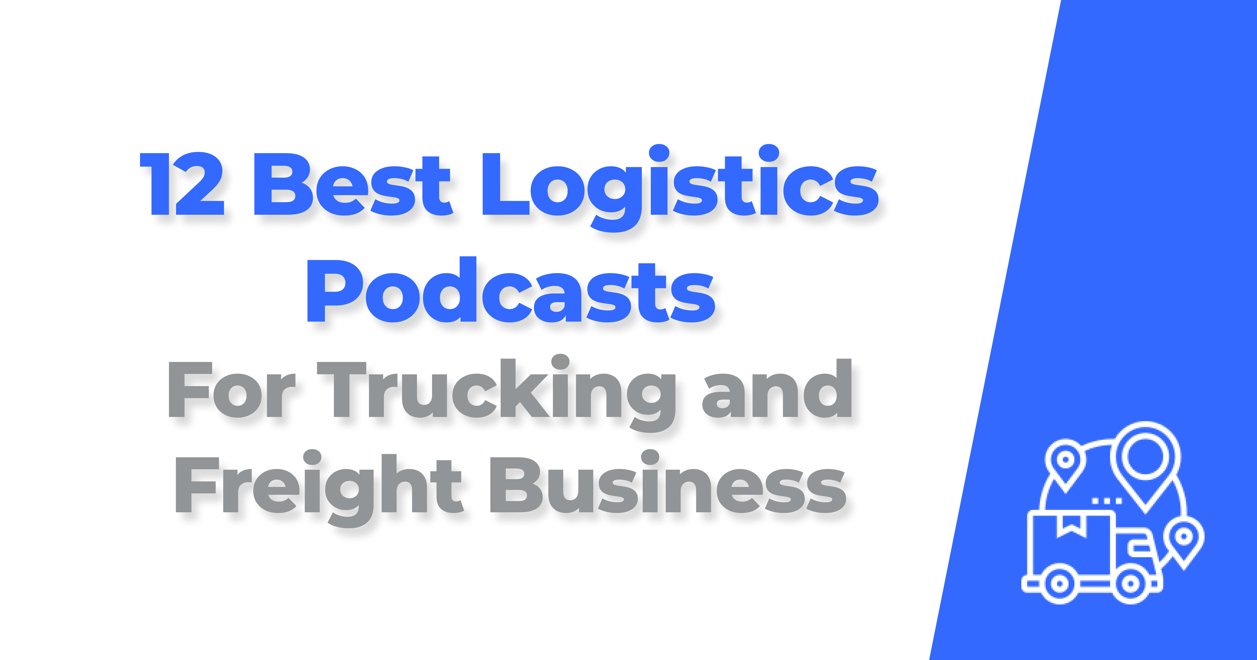 The 12 Best Logistics Podcasts For Trucking and Freight Business