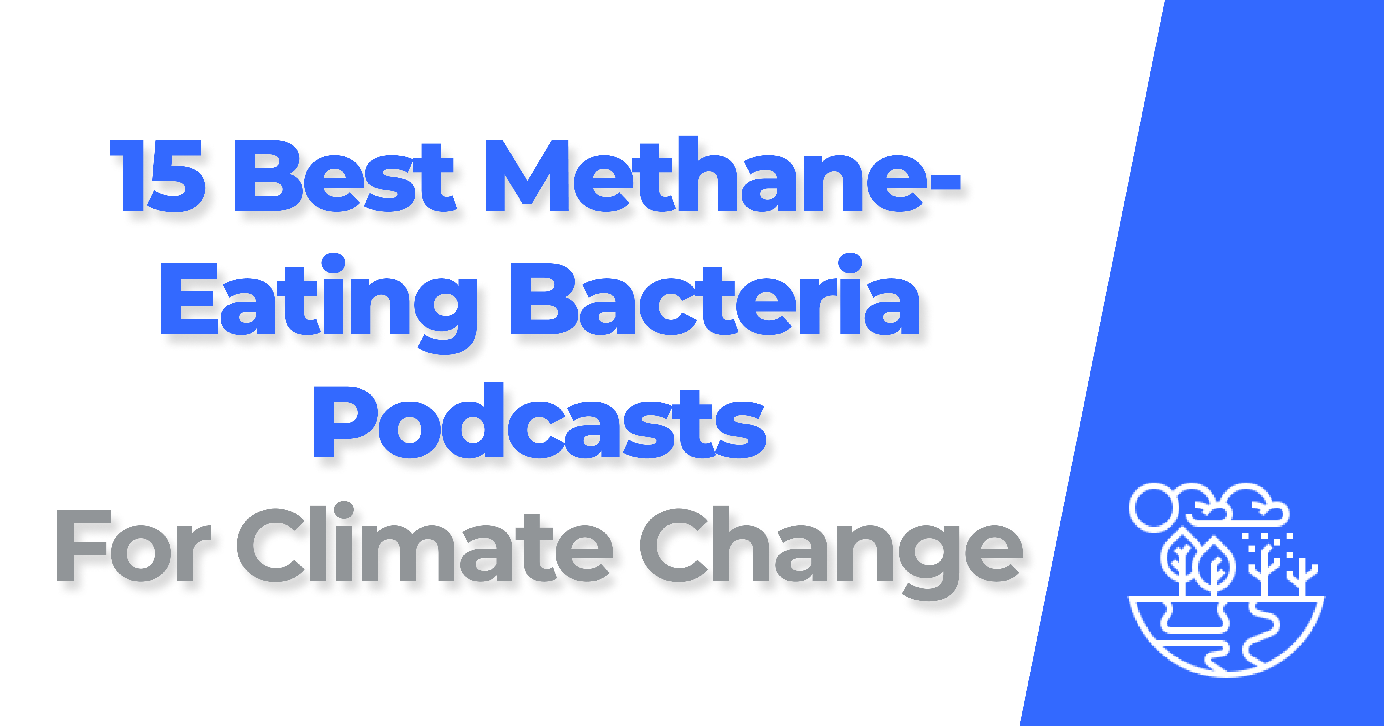 15 Best Methane-Eating Bacteria Podcasts For Climate Change