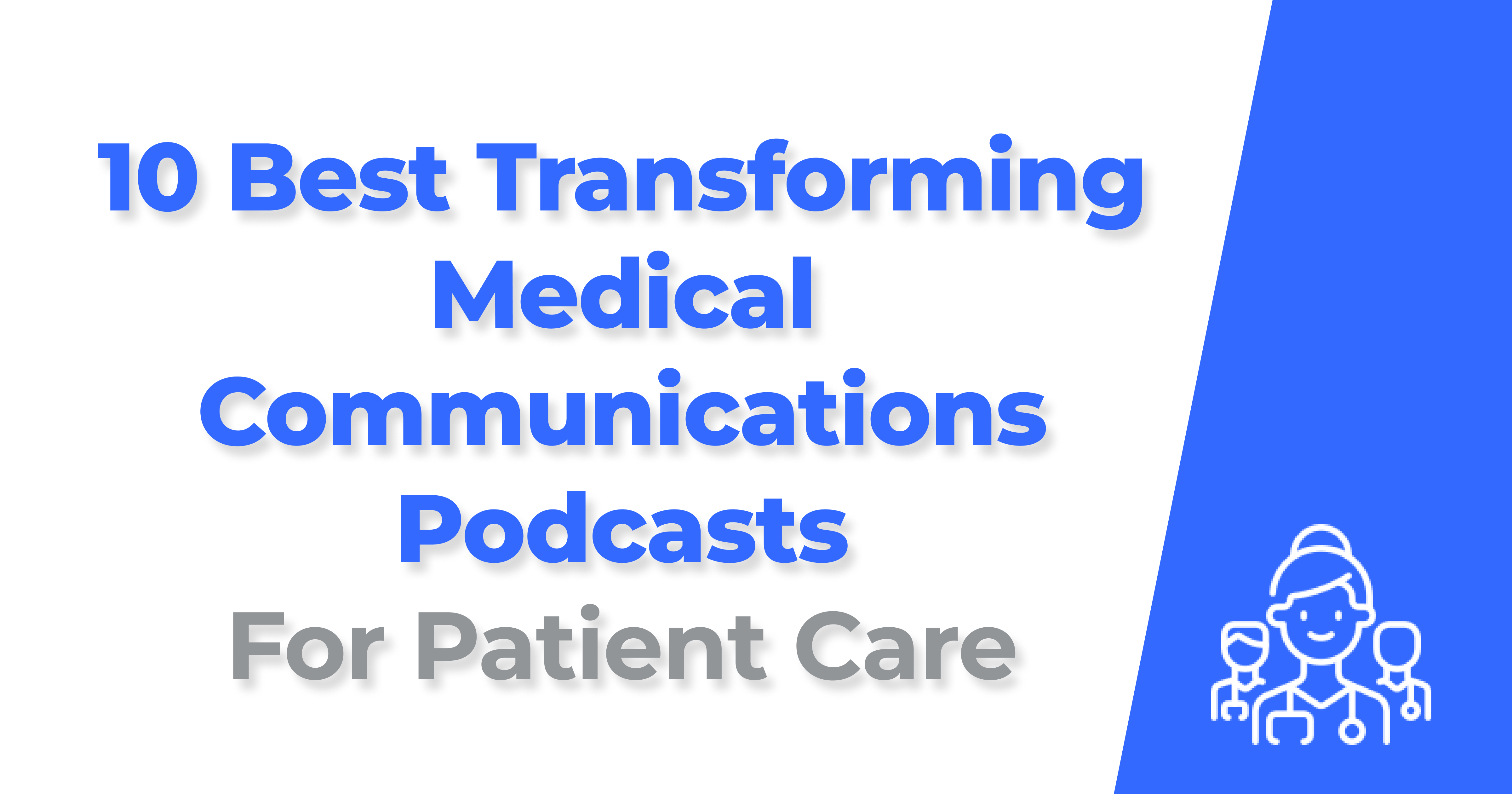 10 Best Transforming Medical Communications Podcasts For Patient Care
