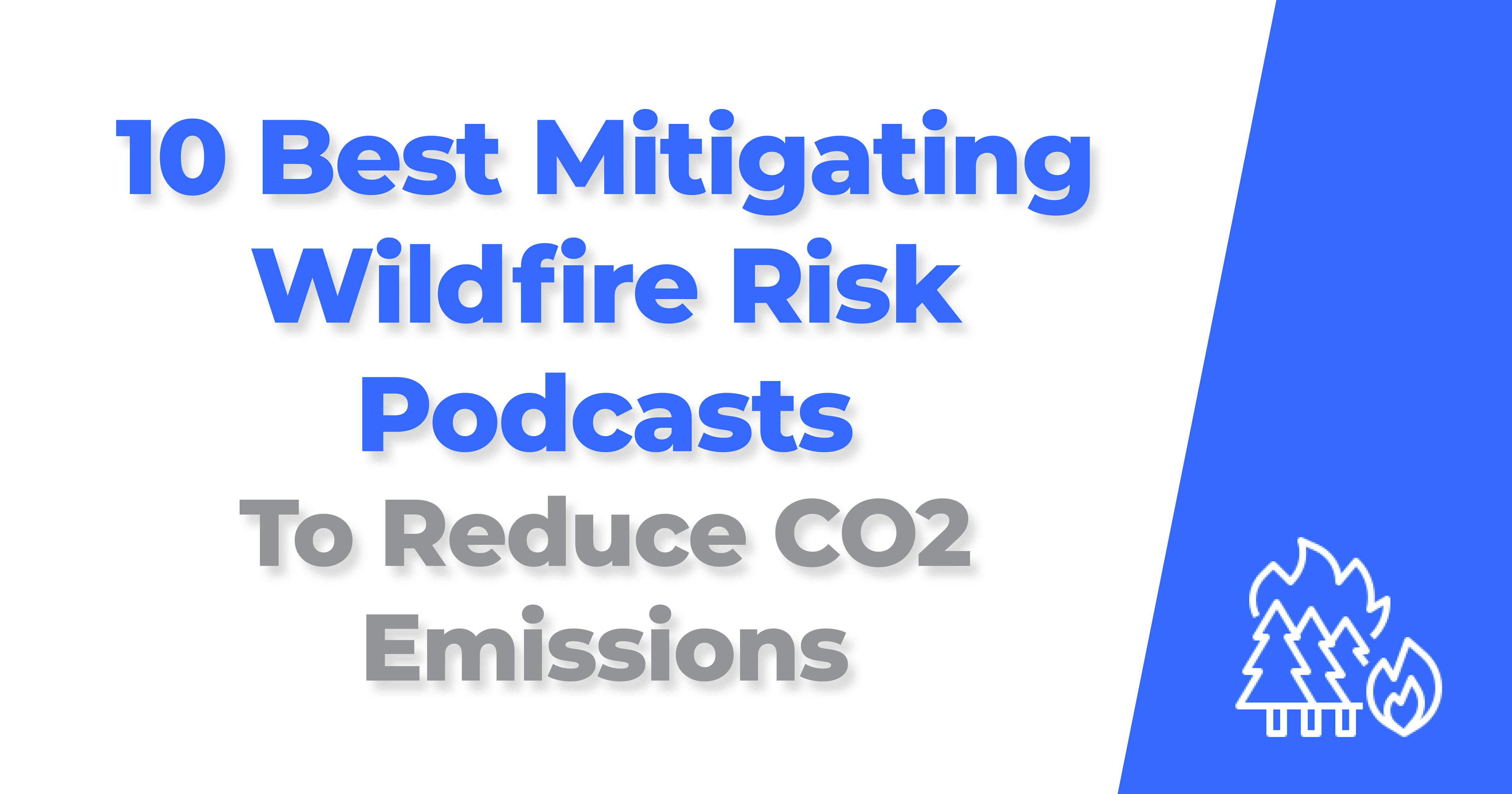 10 Best Mitigating Wildfire Risk Podcasts To Reduce CO2 Emissions