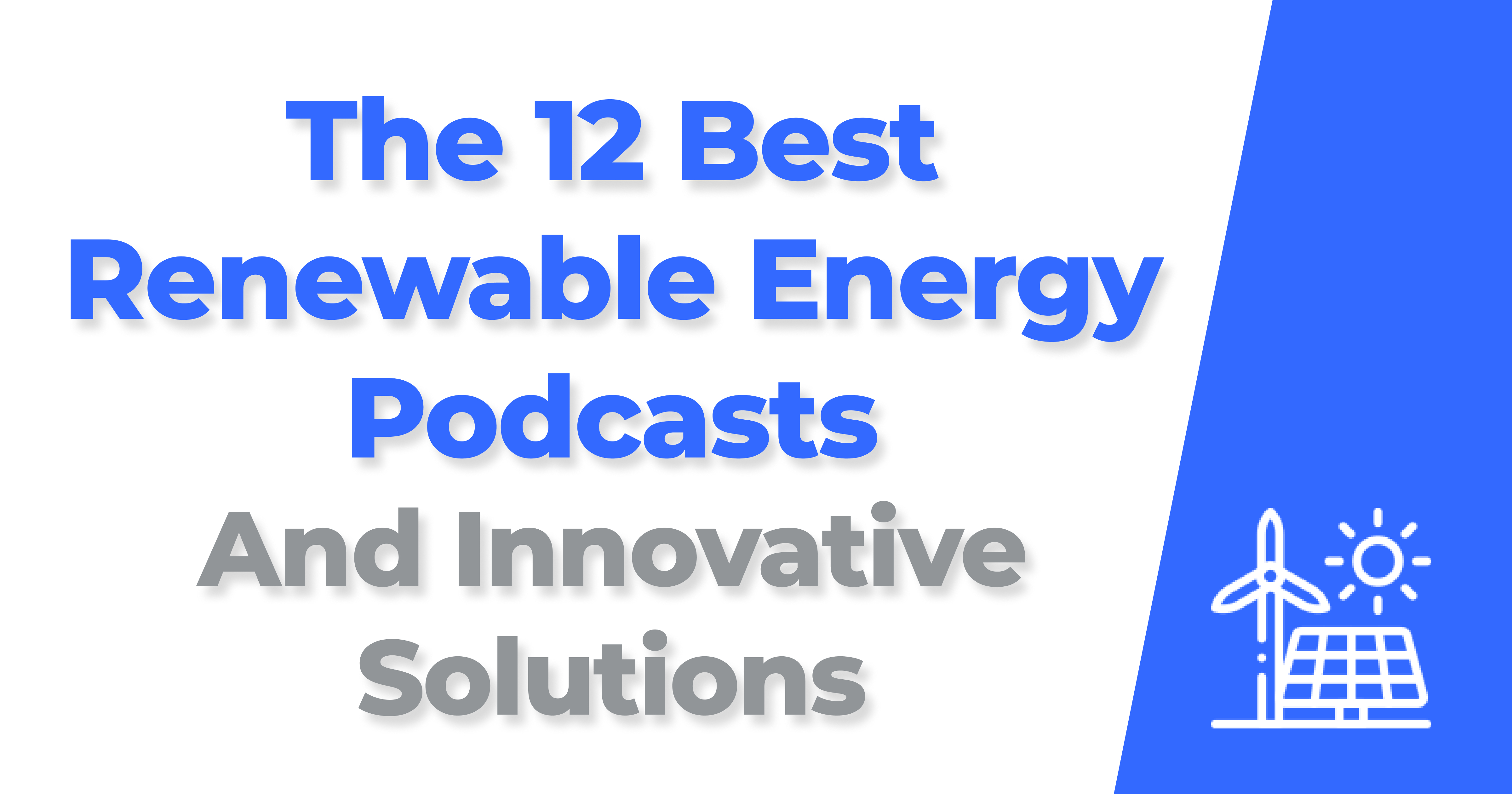 The 12 Best Renewable Energy Podcasts And Innovative Solutions