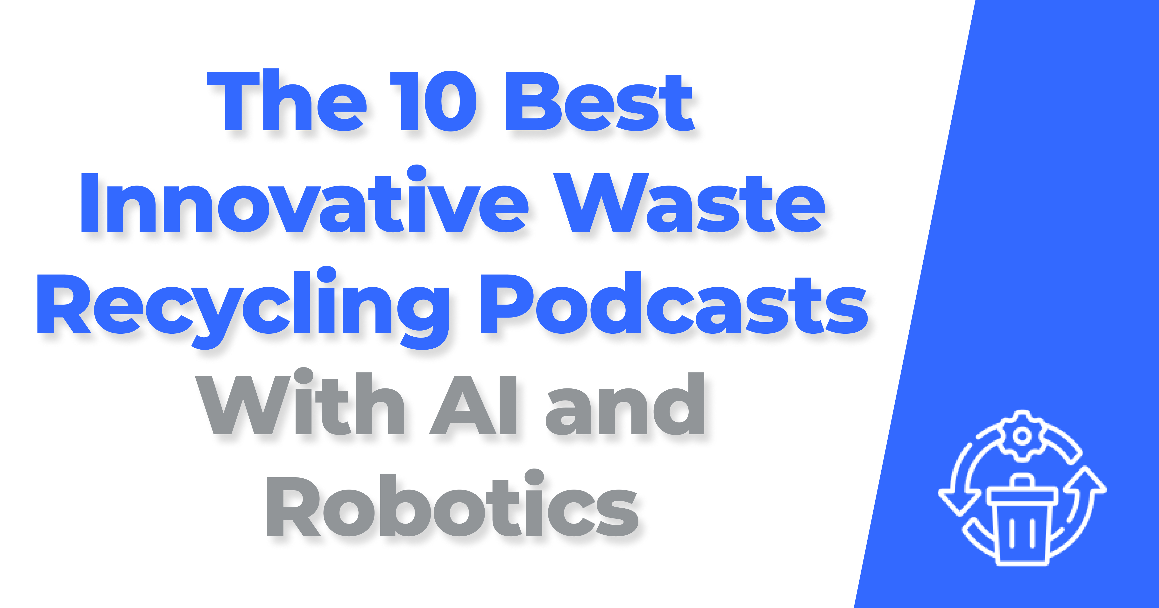 The 10 Best Innovative Waste Recycling Podcasts With AI and Robotics